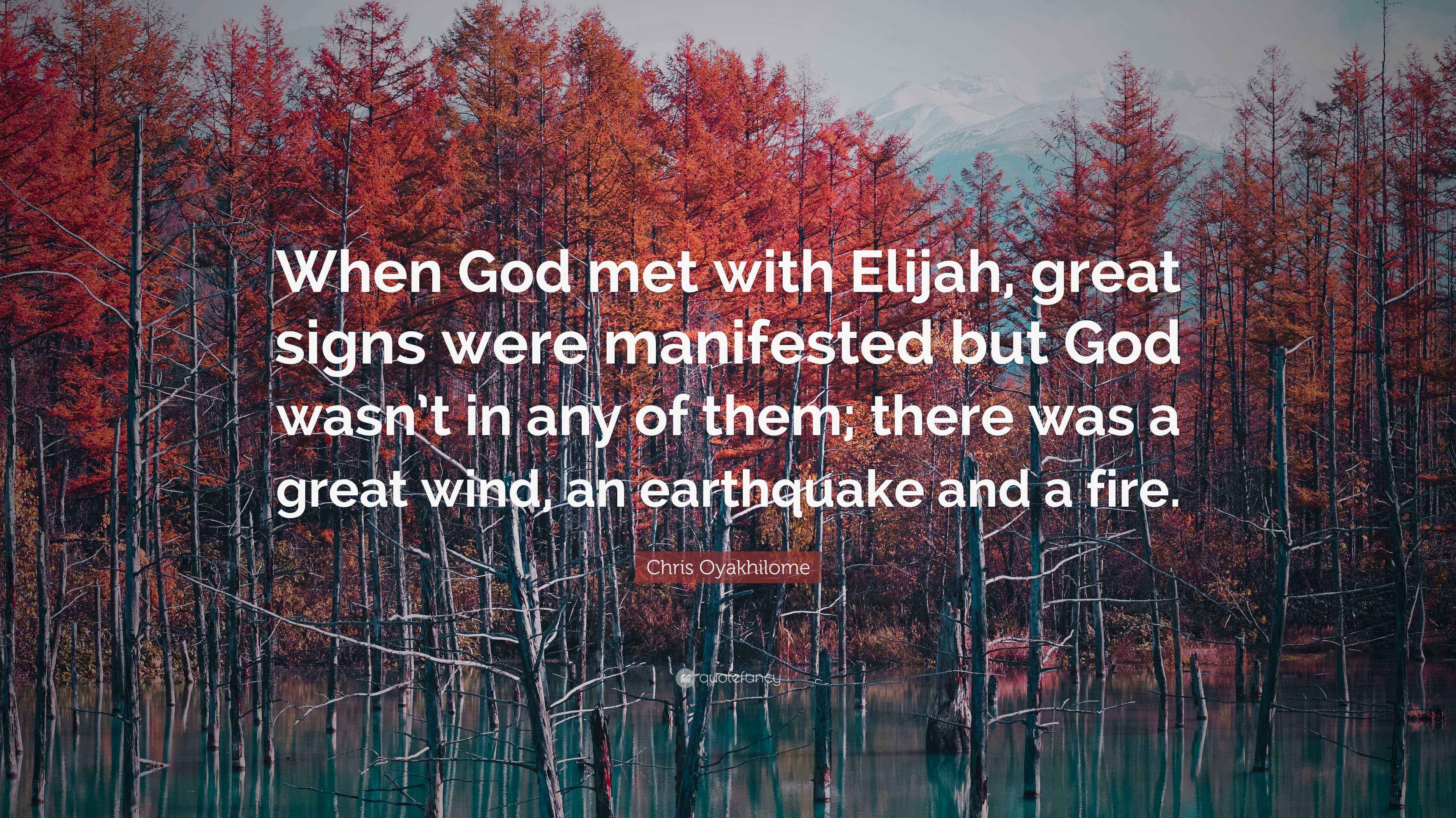 Chris Oyakhilome Quote: “When God met with Elijah, great signs were ...