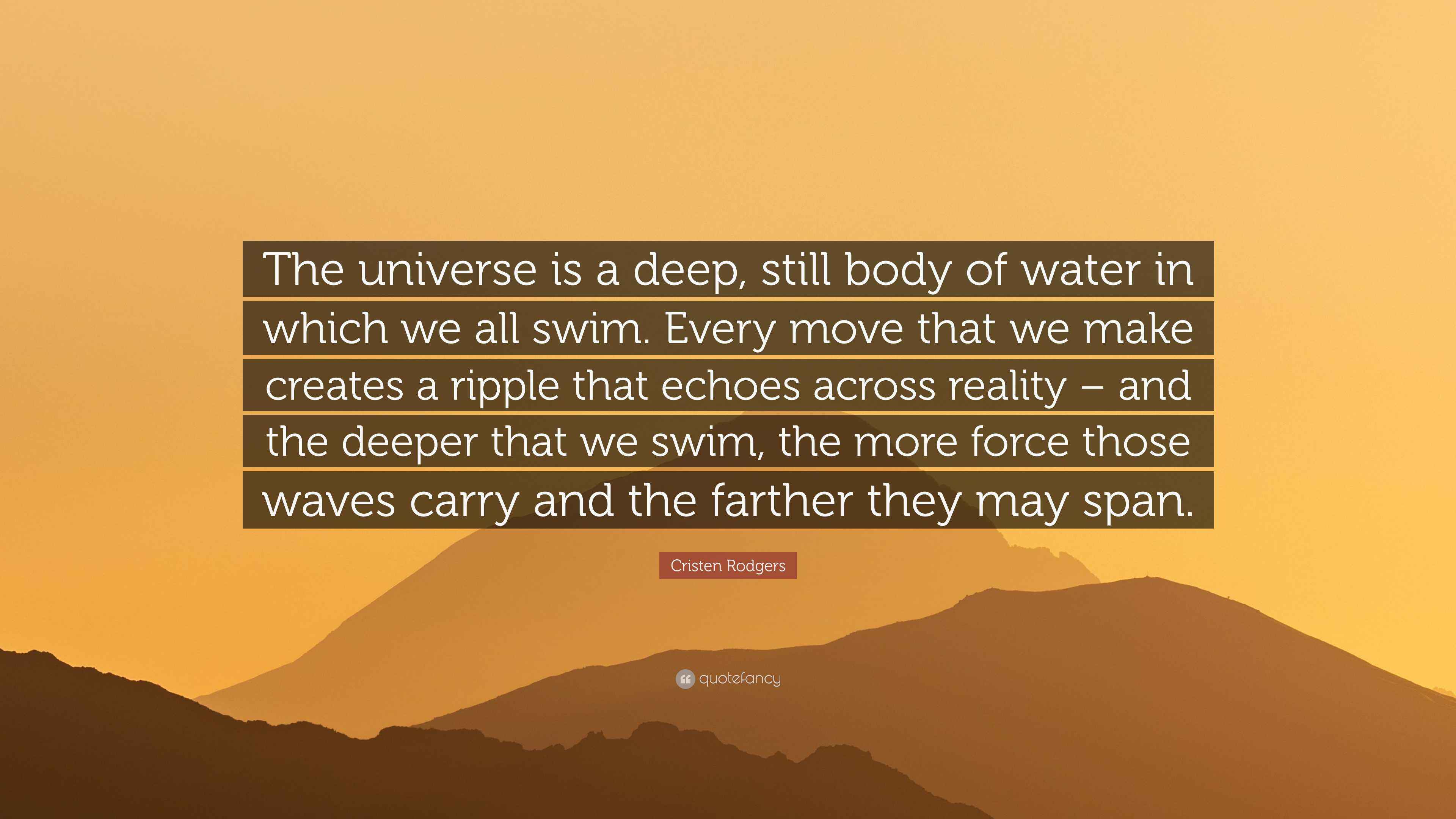 Cristen Rodgers Quote: “The universe is a deep, still body of water in ...