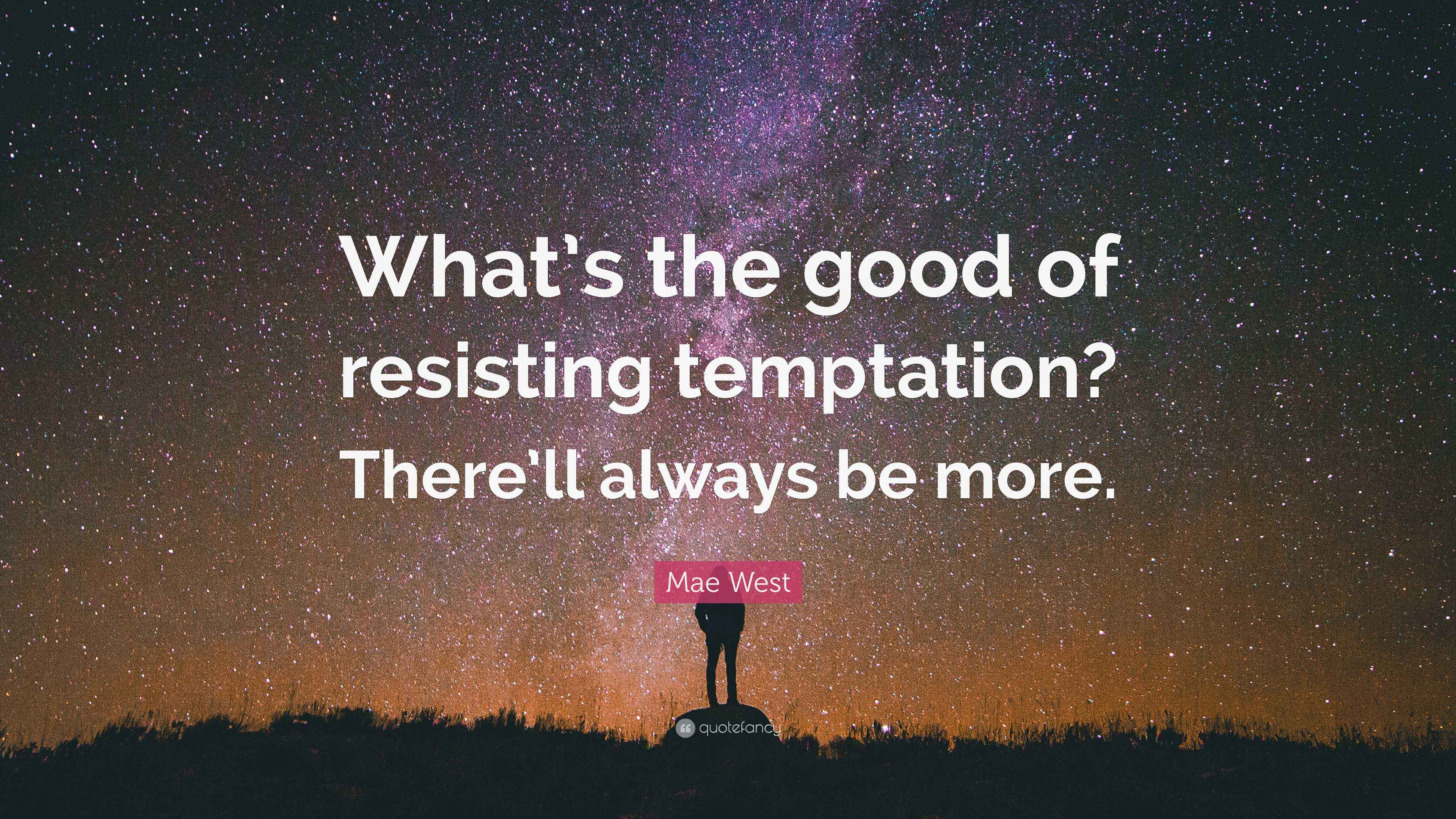 Mae West Quote: “What’s the good of resisting temptation? There’ll ...