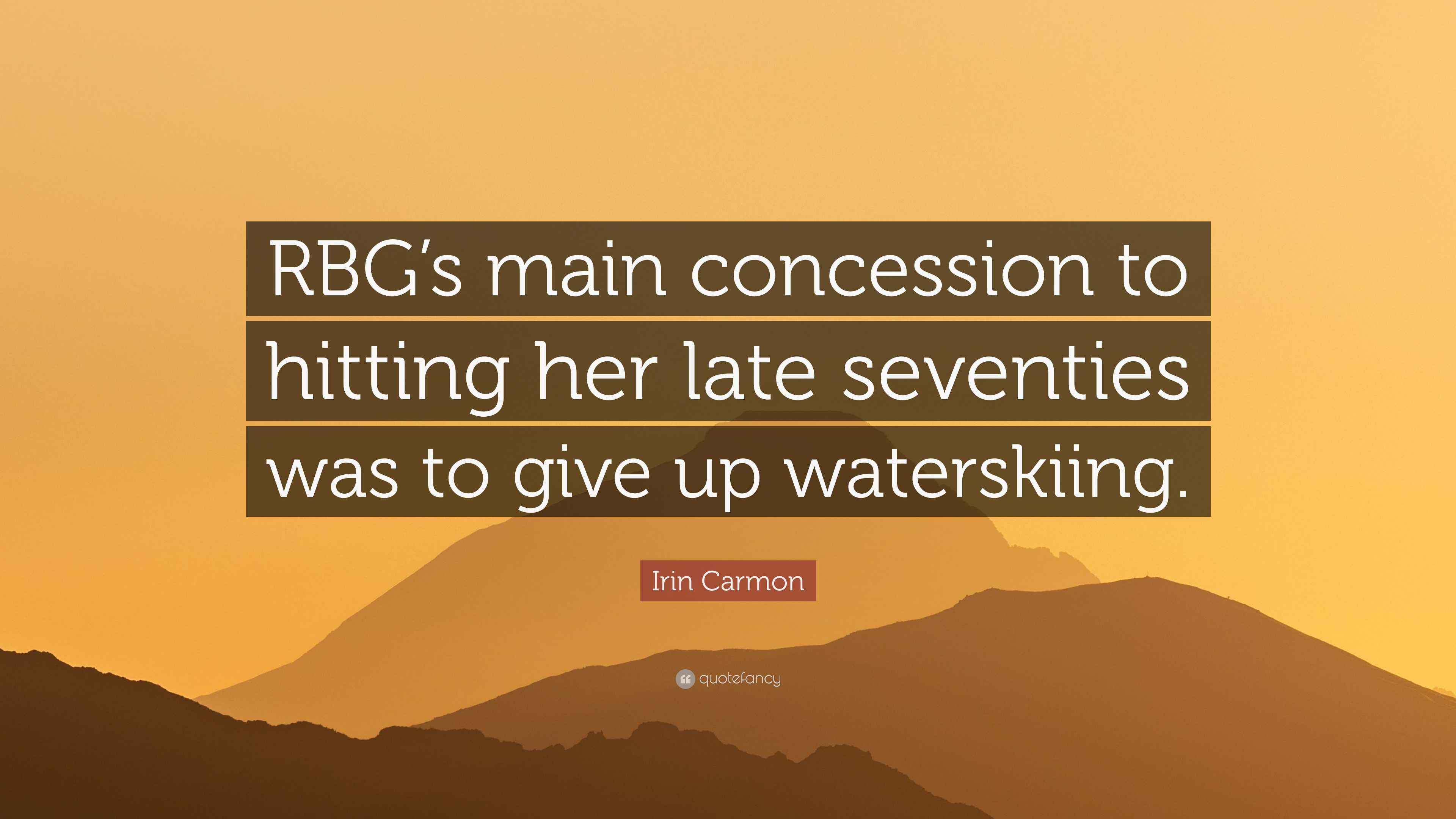 Irin Carmon Quote: “RBG’s main concession to hitting her late seventies ...