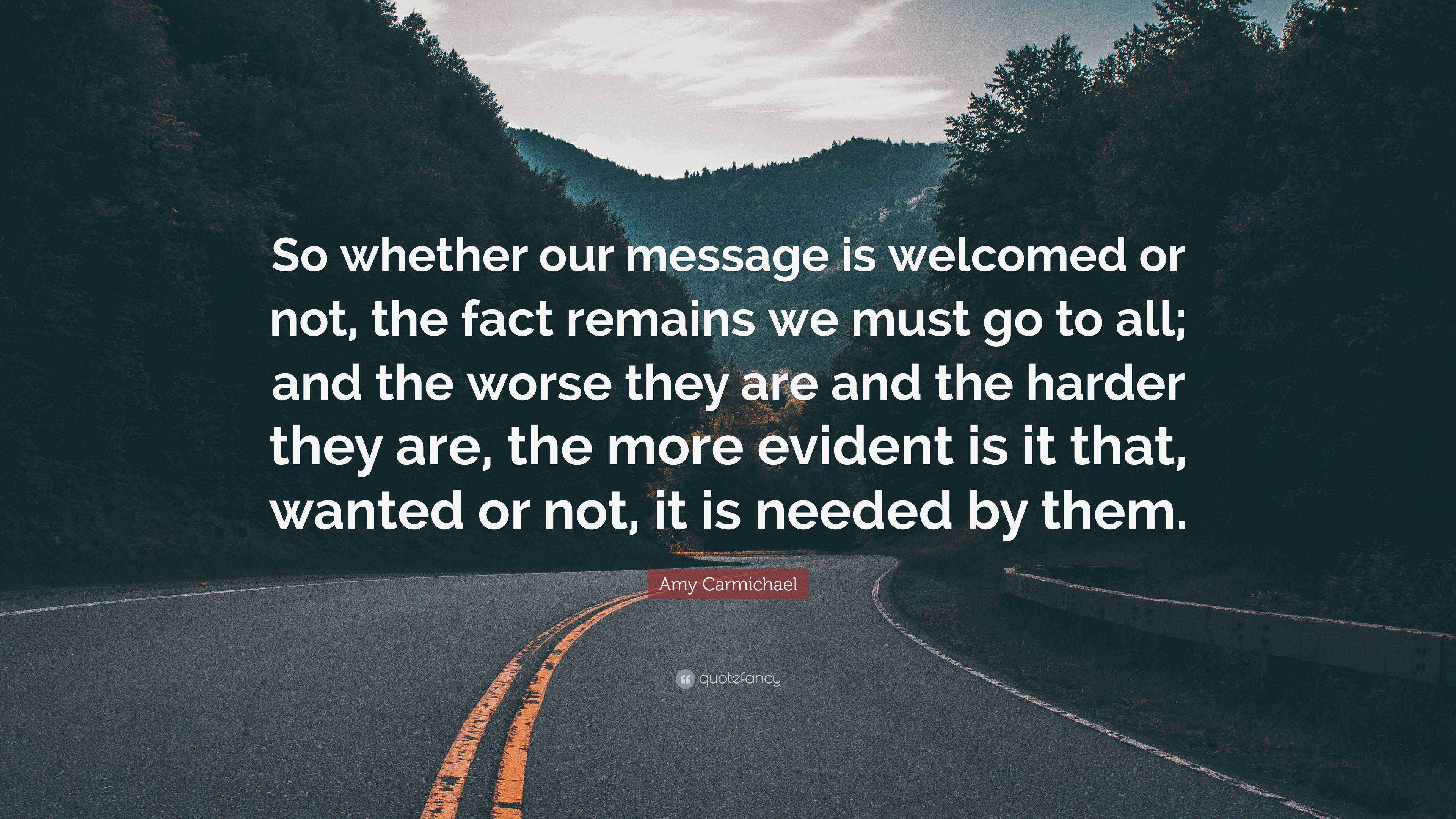 Amy Carmichael Quote: “So whether our message is welcomed or not, the ...