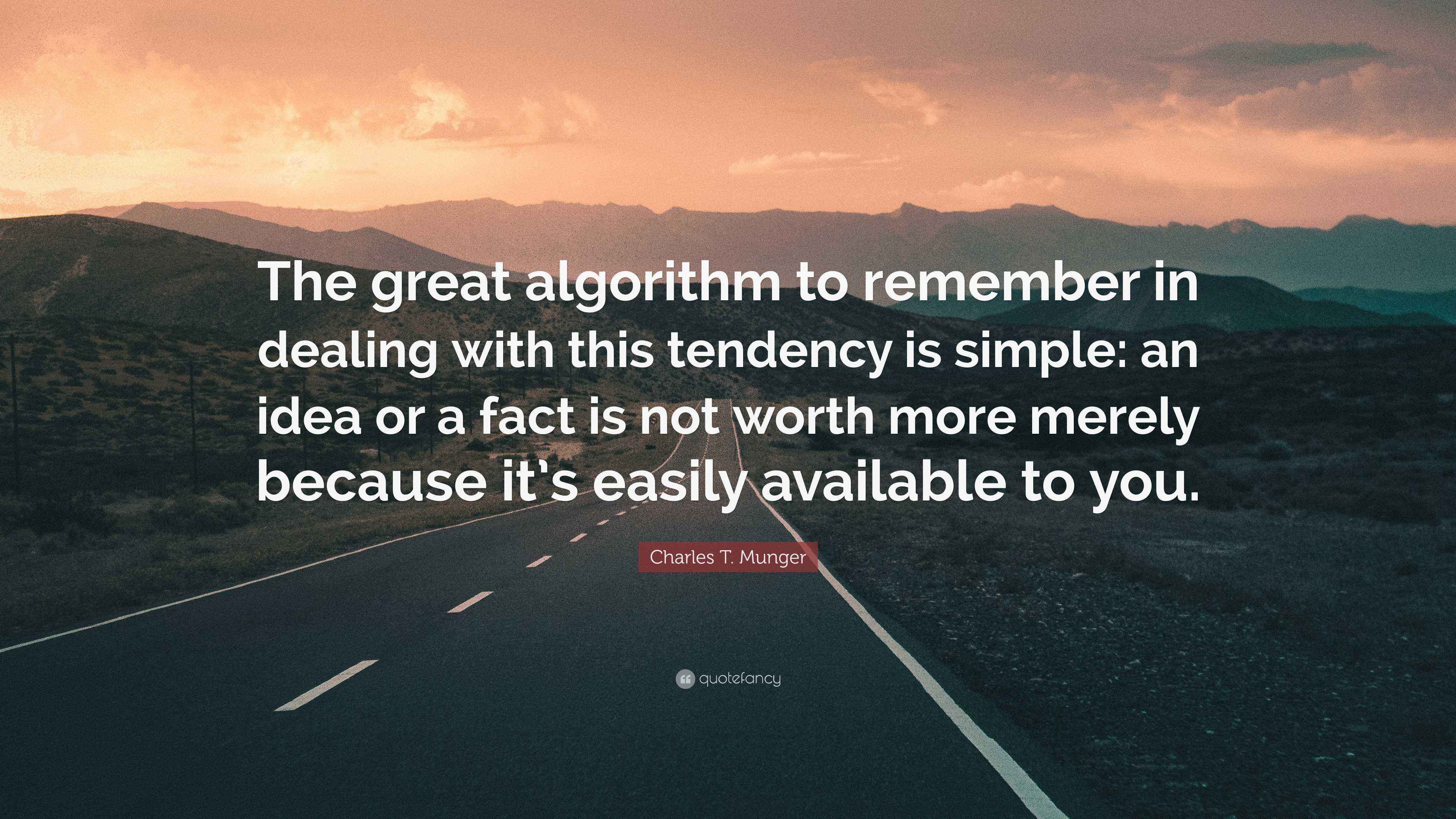 Charles T. Munger Quote: “The great algorithm to remember in dealing ...