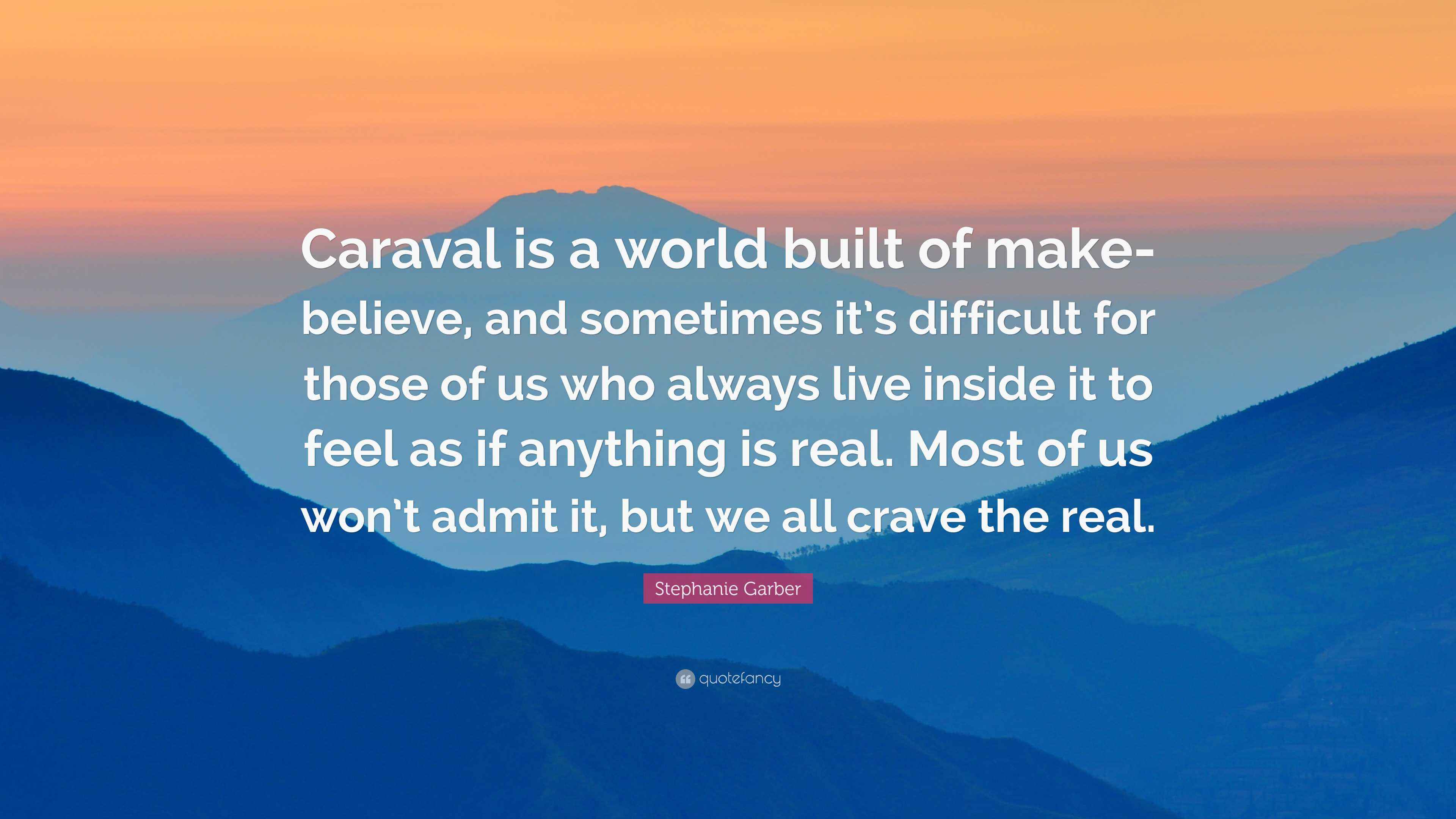 Stephanie Garber Quote: “Caraval is a world built of make-believe, and ...