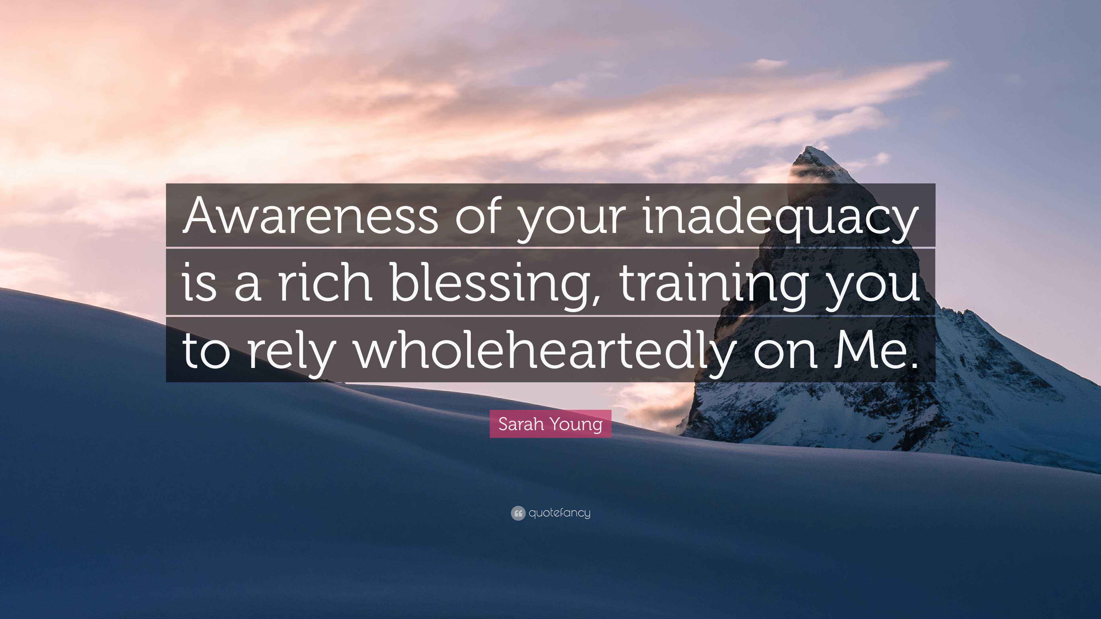Sarah Young Quote: “Awareness of your inadequacy is a rich blessing ...