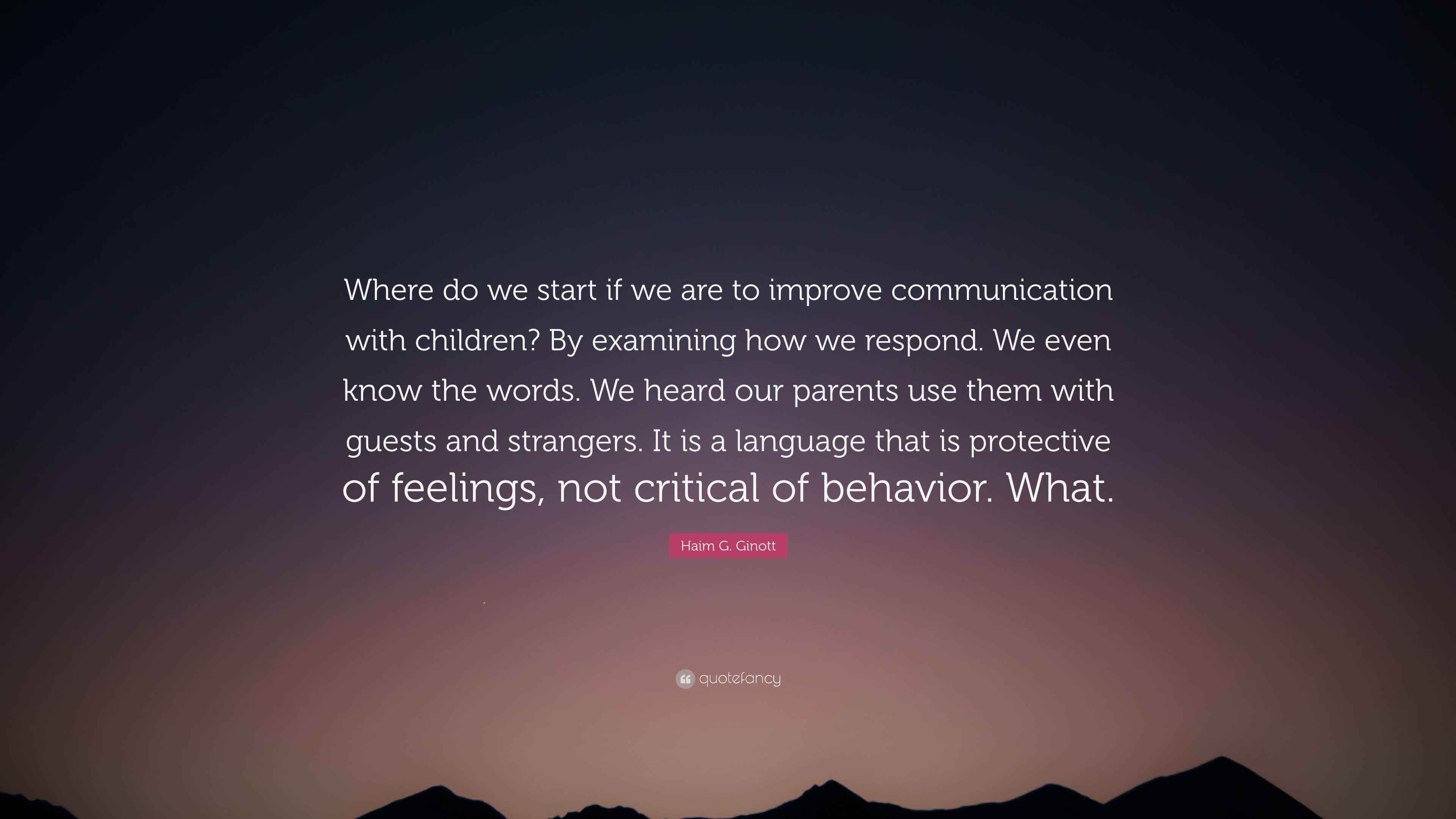Haim G. Ginott Quote: “Where do we start if we are to improve ...