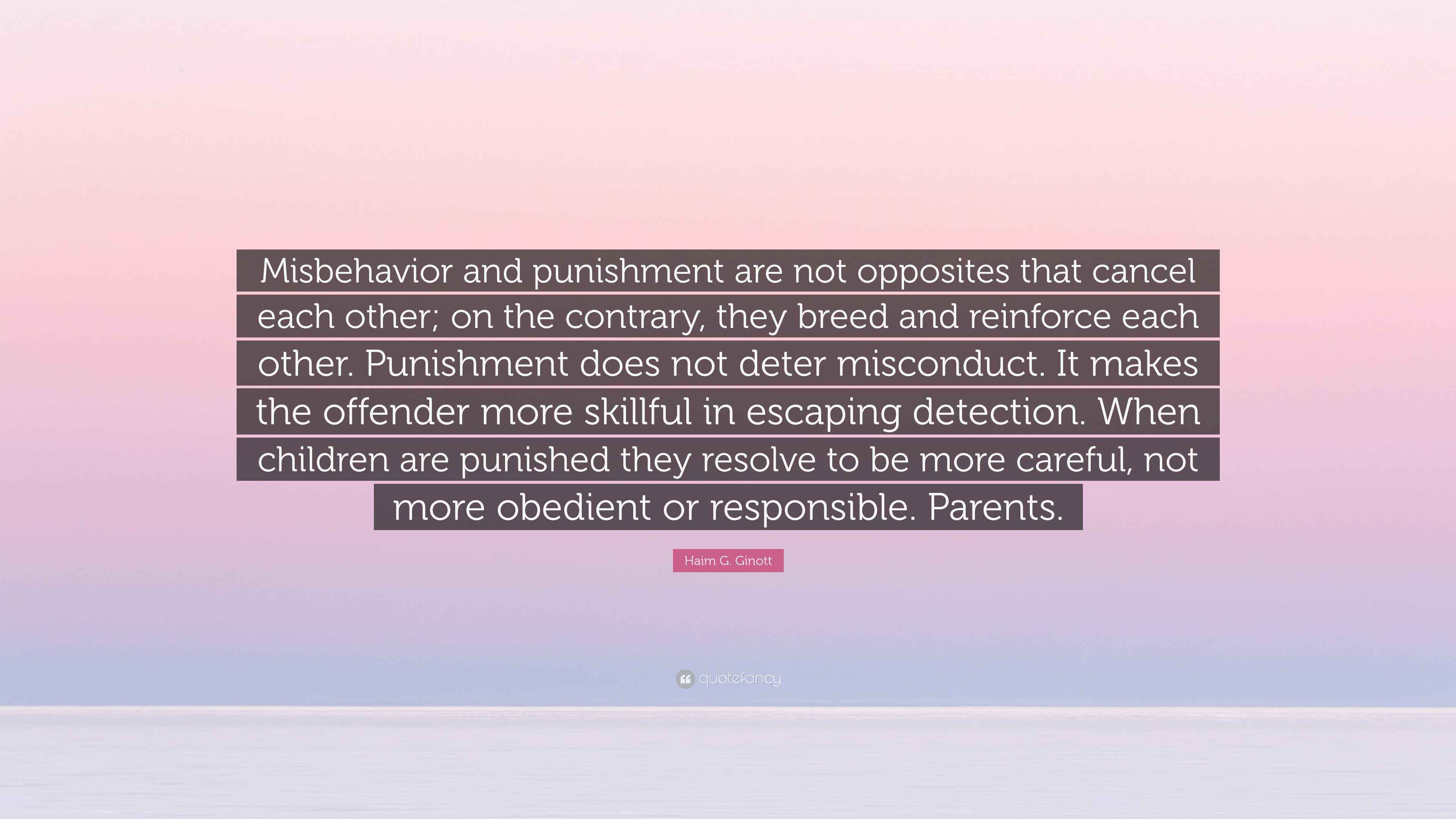 Haim G. Ginott Quote: “Misbehavior and punishment are not opposites ...