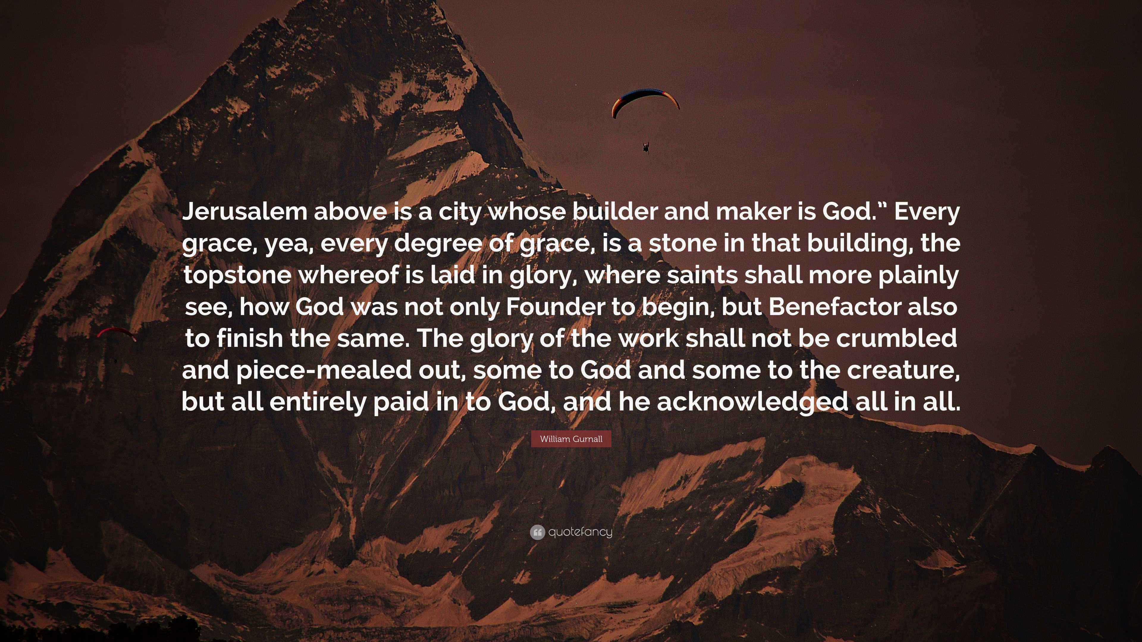 William Gurnall Quote: “Jerusalem above is a city whose builder and ...