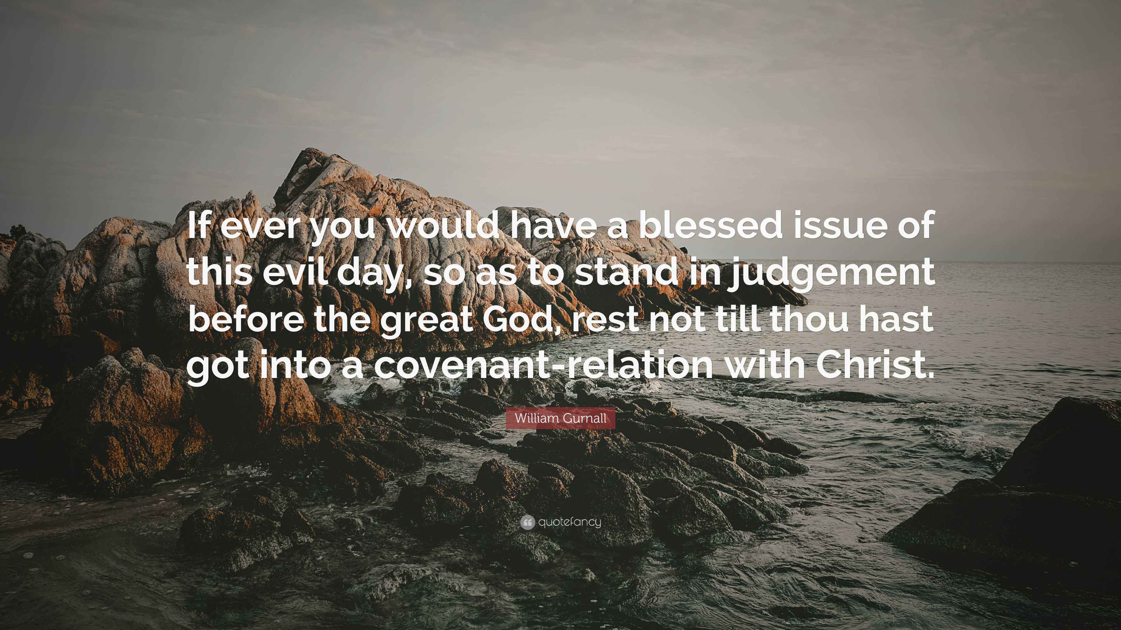 William Gurnall Quote: “If ever you would have a blessed issue of this ...