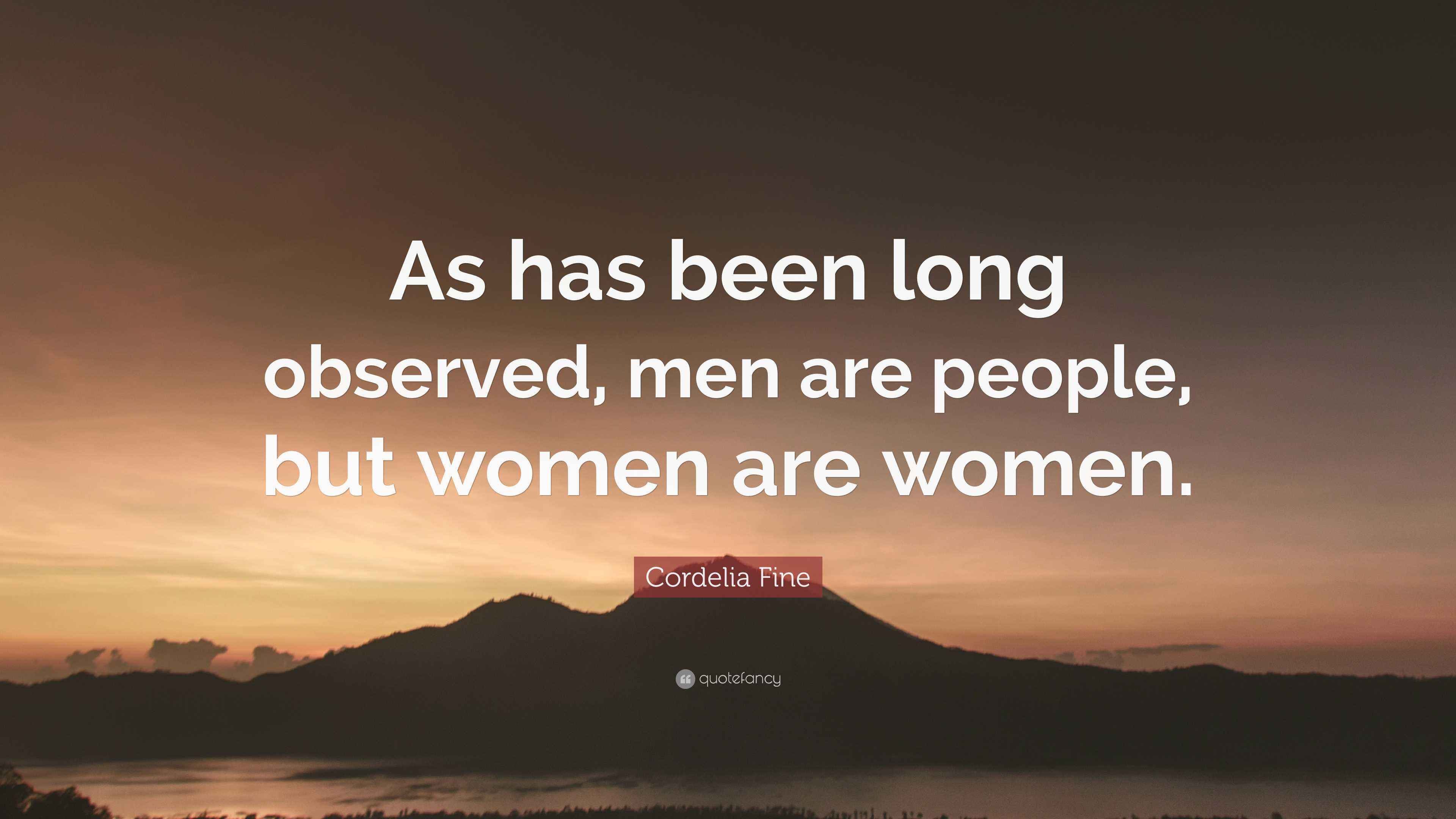 Cordelia Fine Quote: “As has been long observed, men are people, but ...