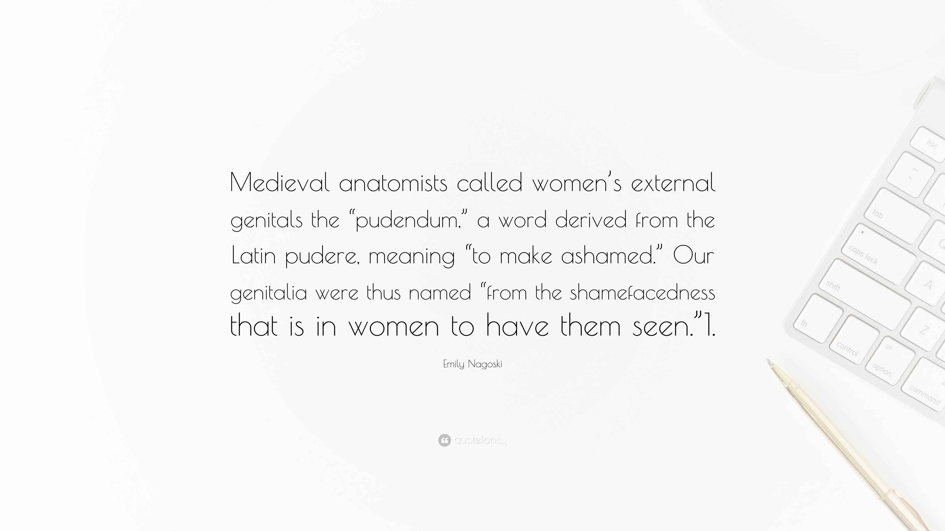Emily Nagoski Quote: “Medieval anatomists called women’s external ...