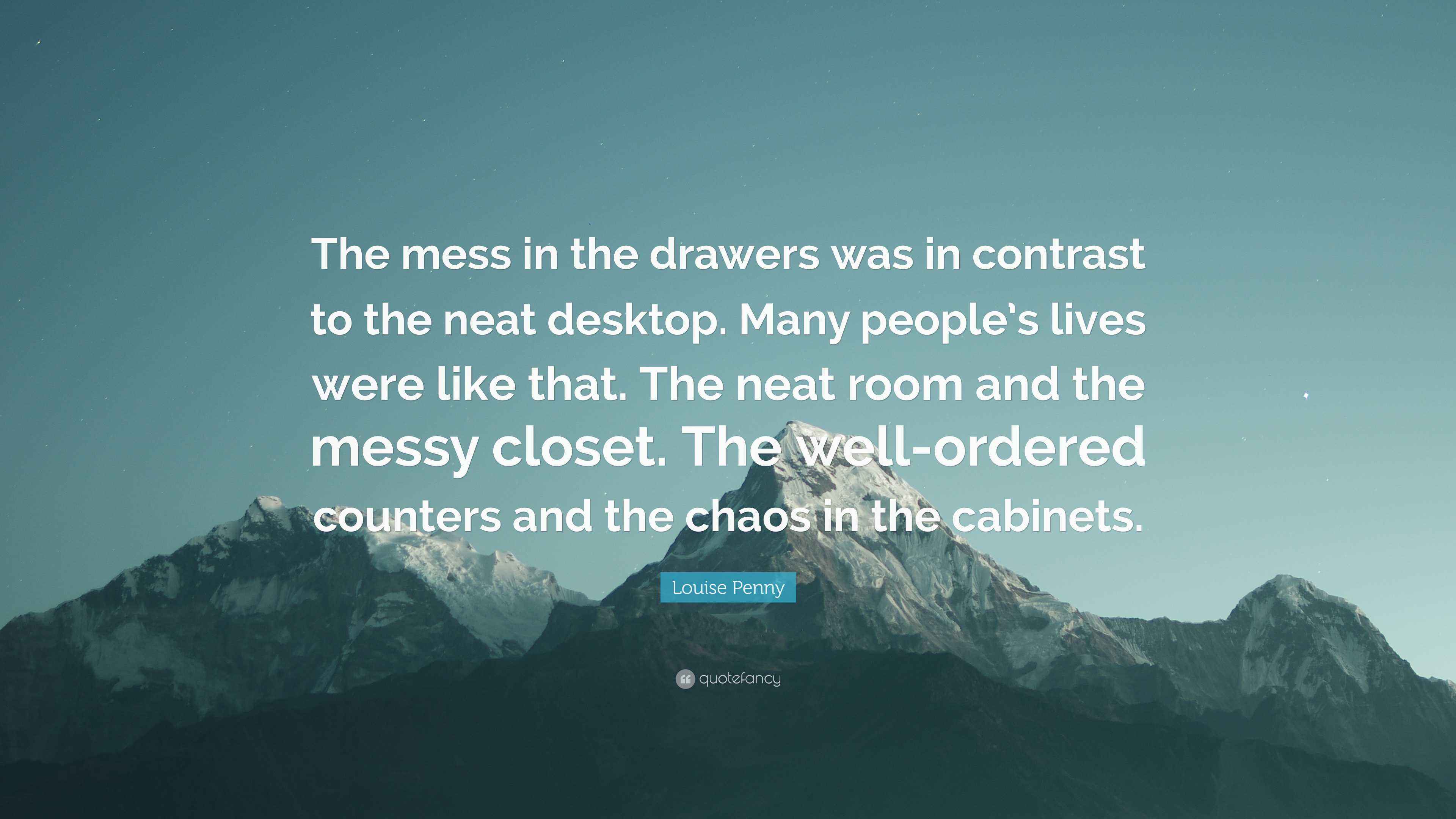 Louise Penny Quote: “The mess in the drawers was in contrast to the ...