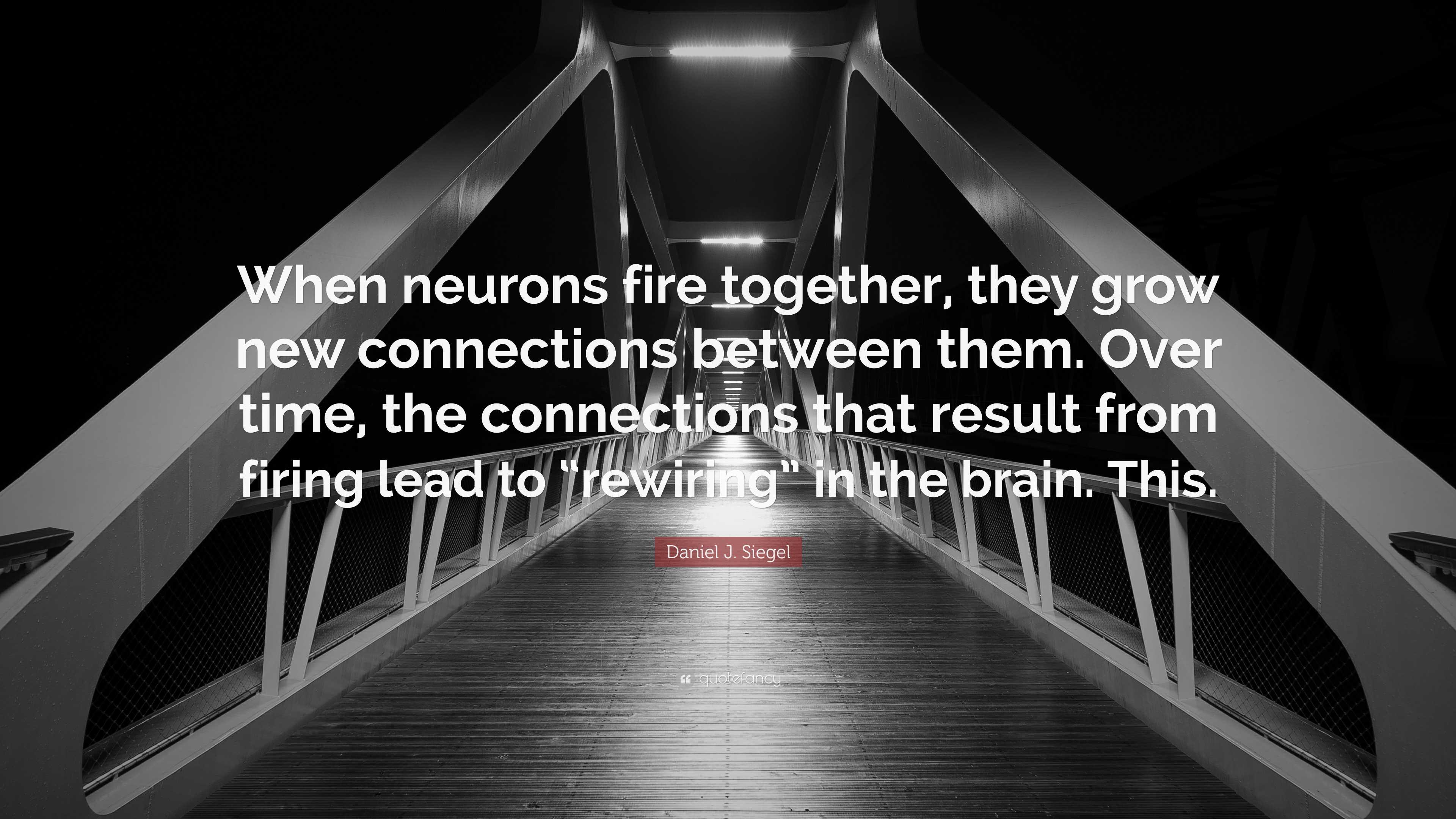 Daniel J. Siegel Quote: “When neurons fire together, they grow new ...