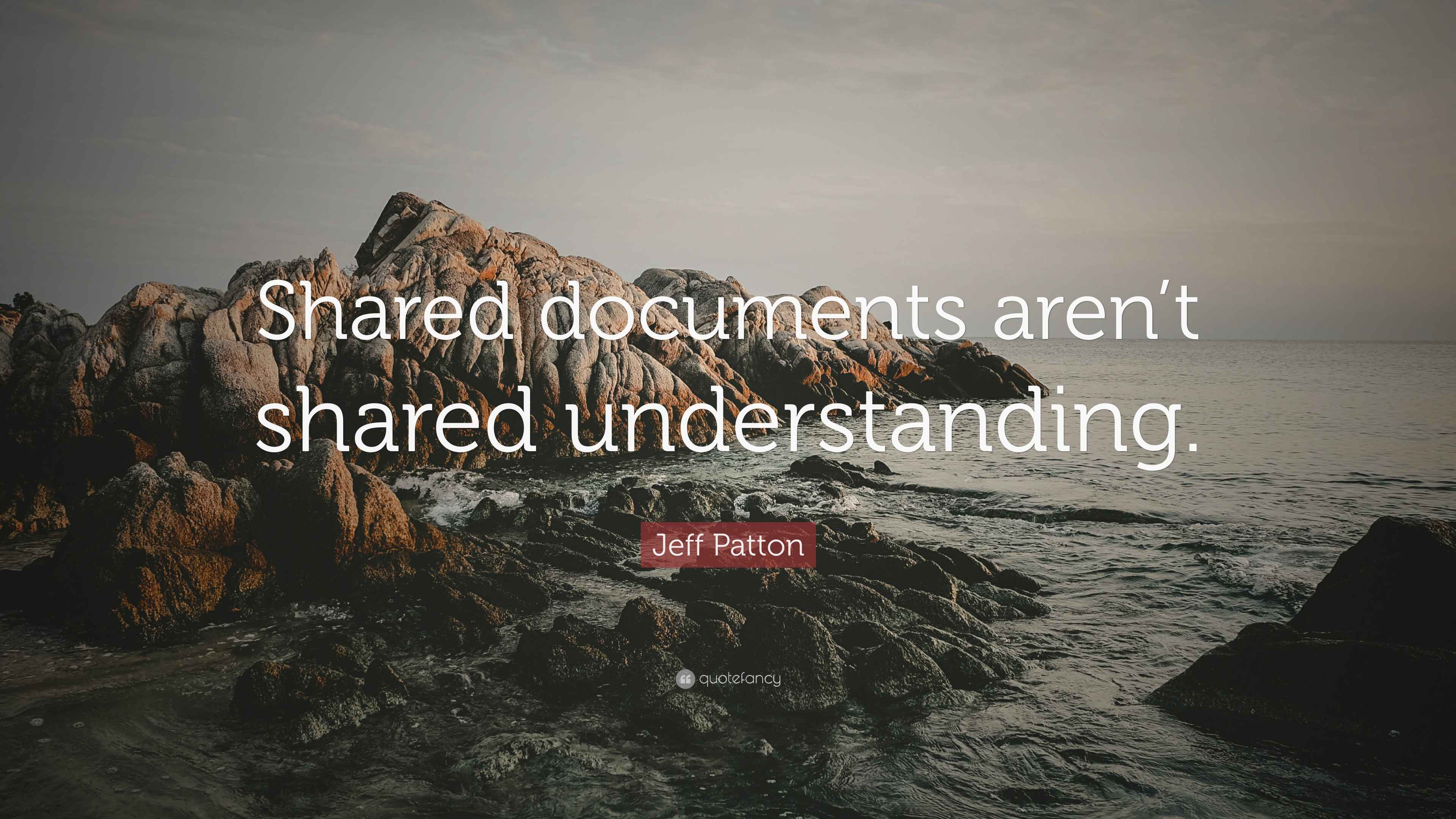 Jeff Patton Quote: “Shared documents aren’t shared understanding.”
