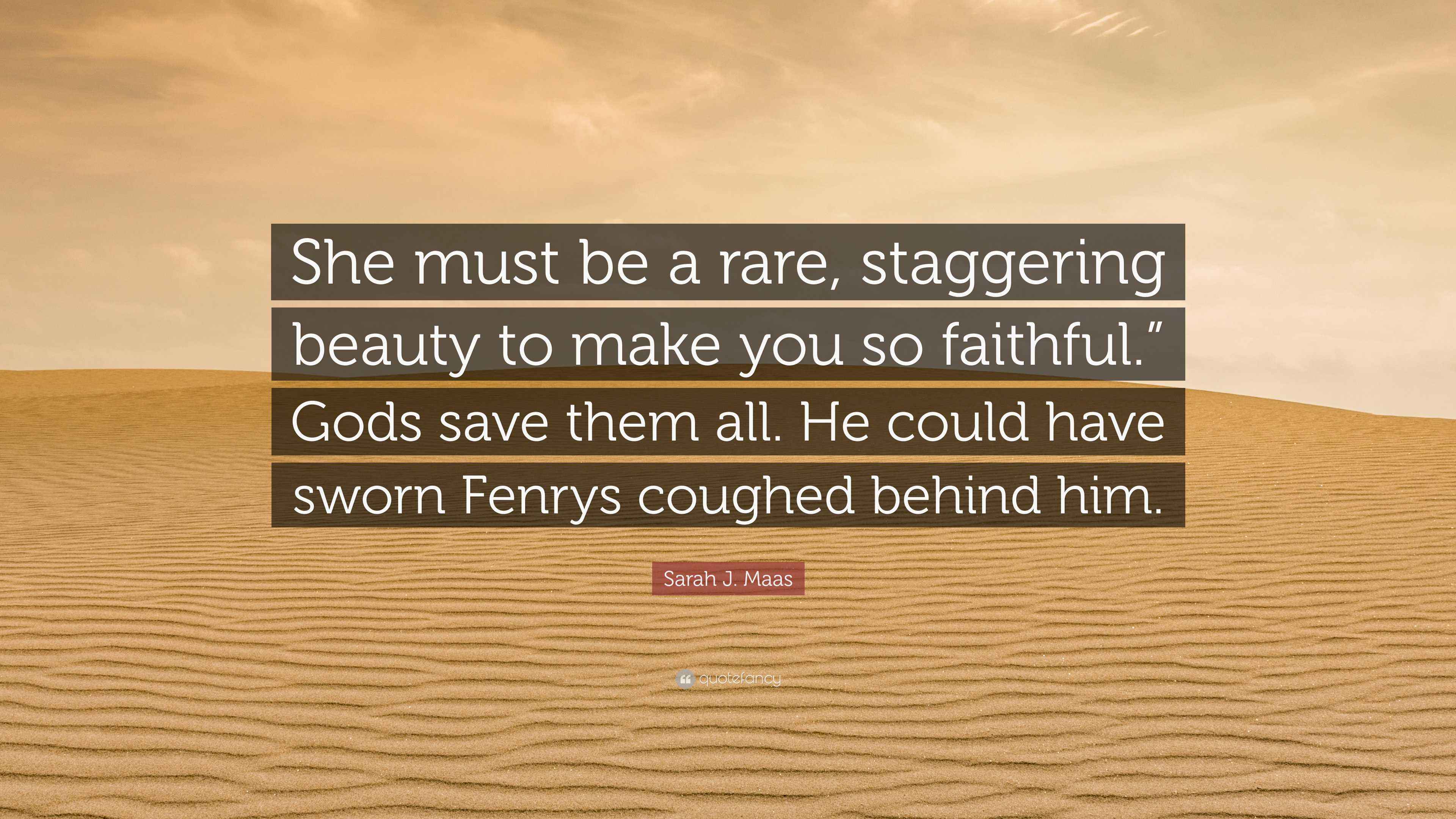 Sarah J. Maas Quote: “She must be a rare, staggering beauty to make you ...