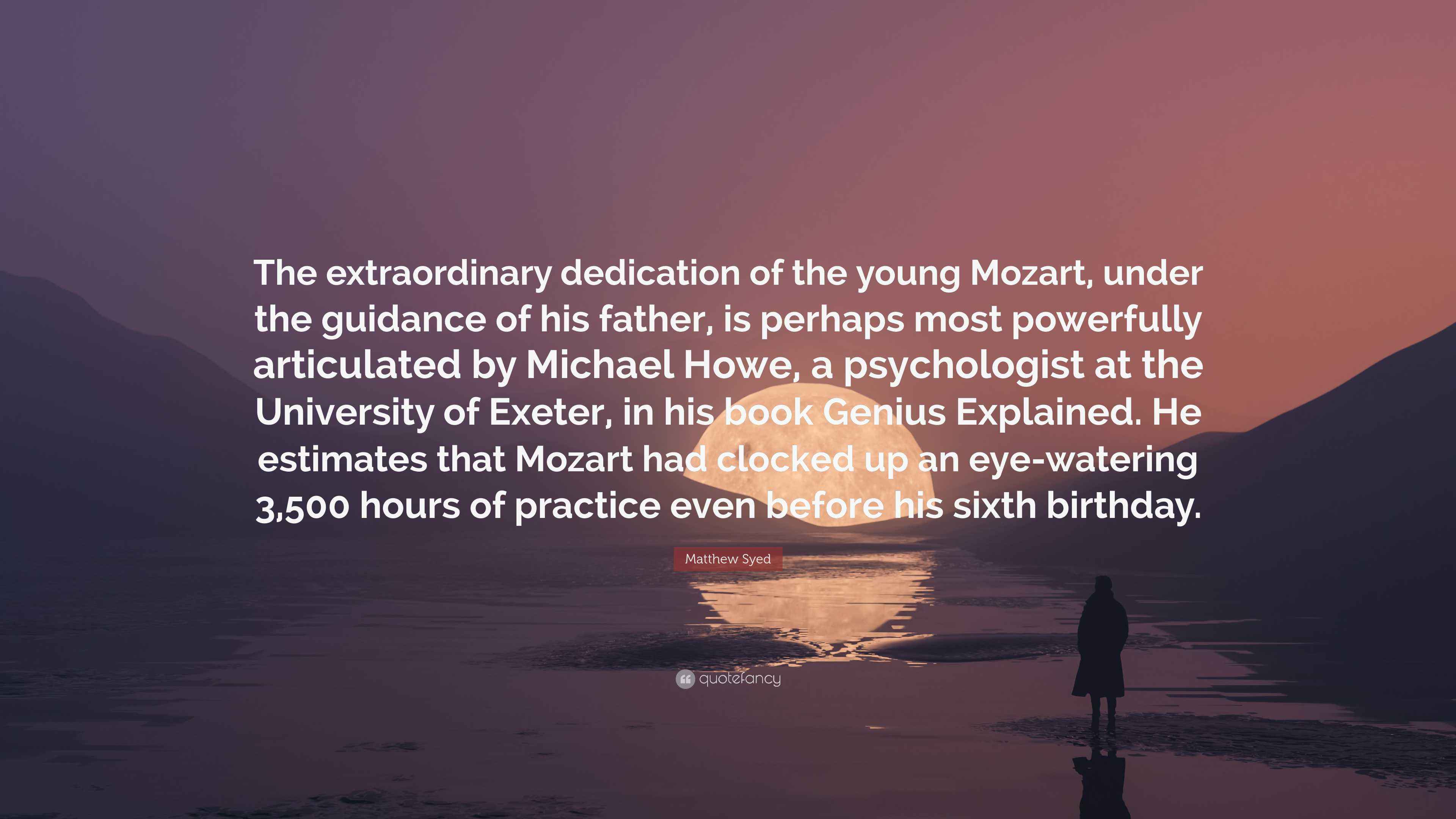 Matthew Syed Quote: “The extraordinary dedication of the young Mozart ...