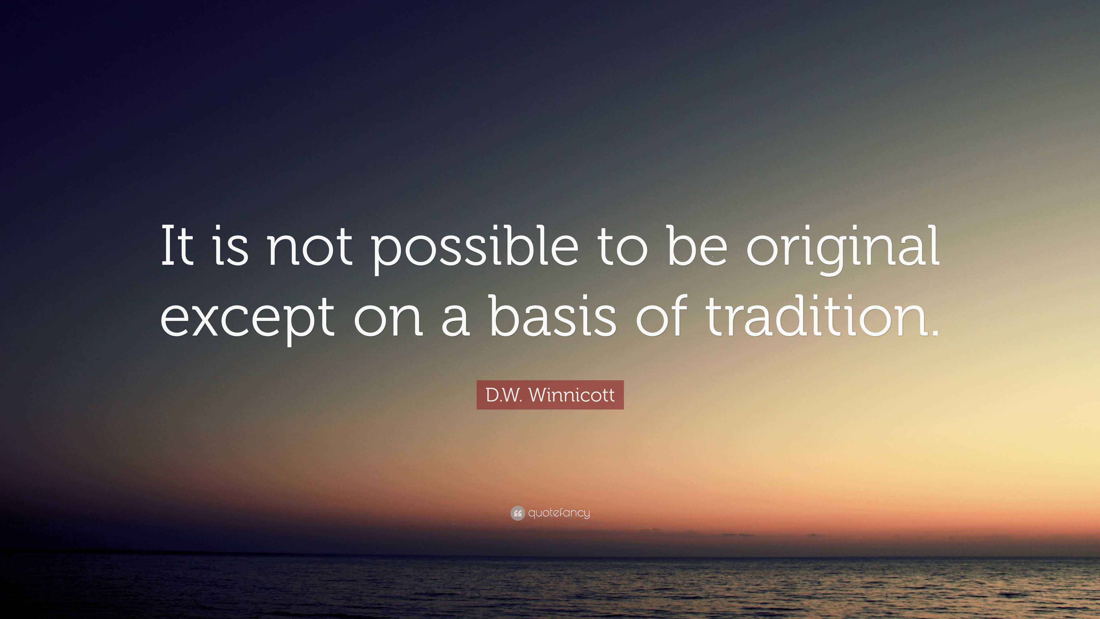 D.W. Winnicott Quote: “It is not possible to be original except on a ...