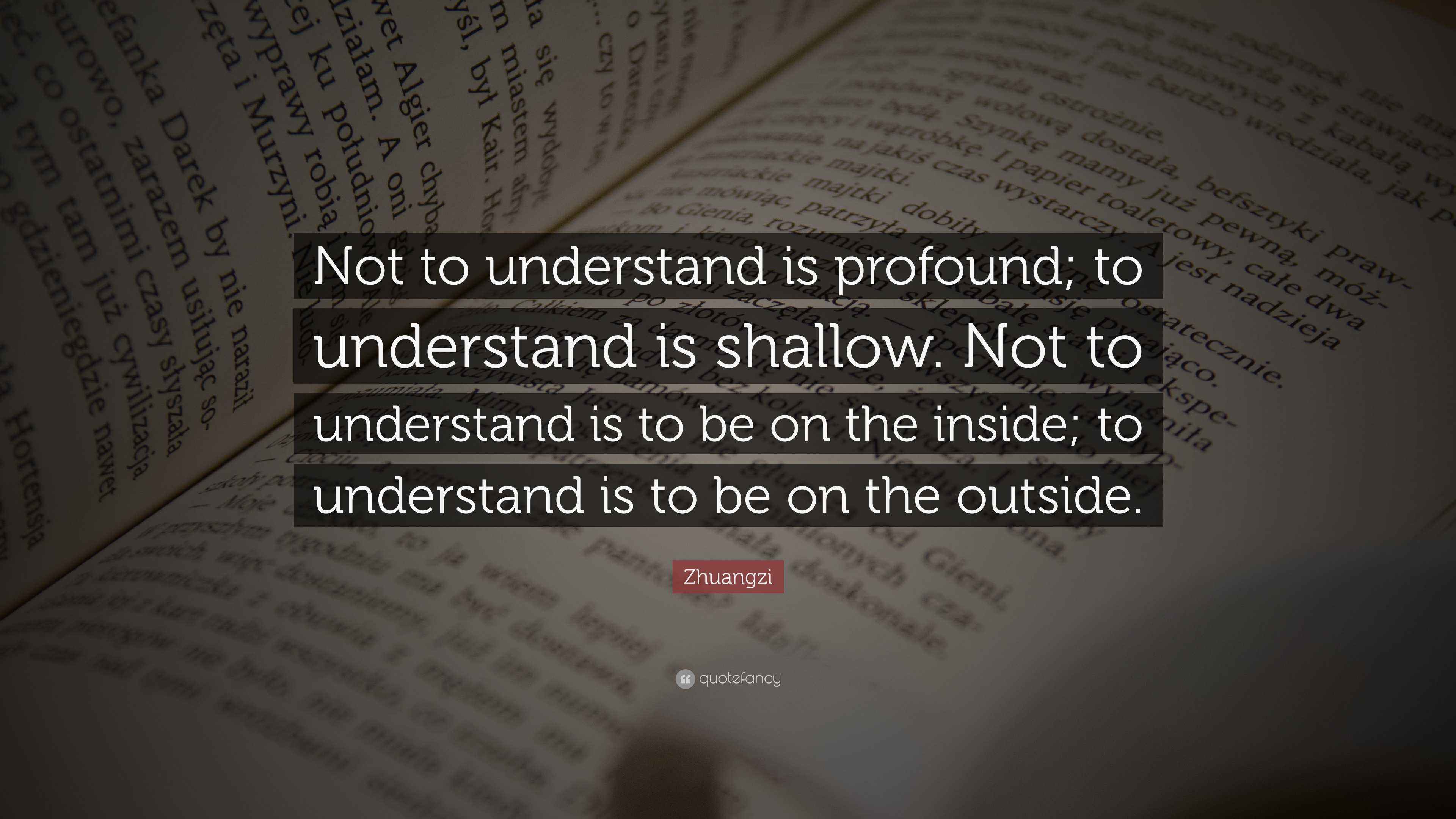 Zhuangzi Quote: “Not to understand is profound; to understand is ...