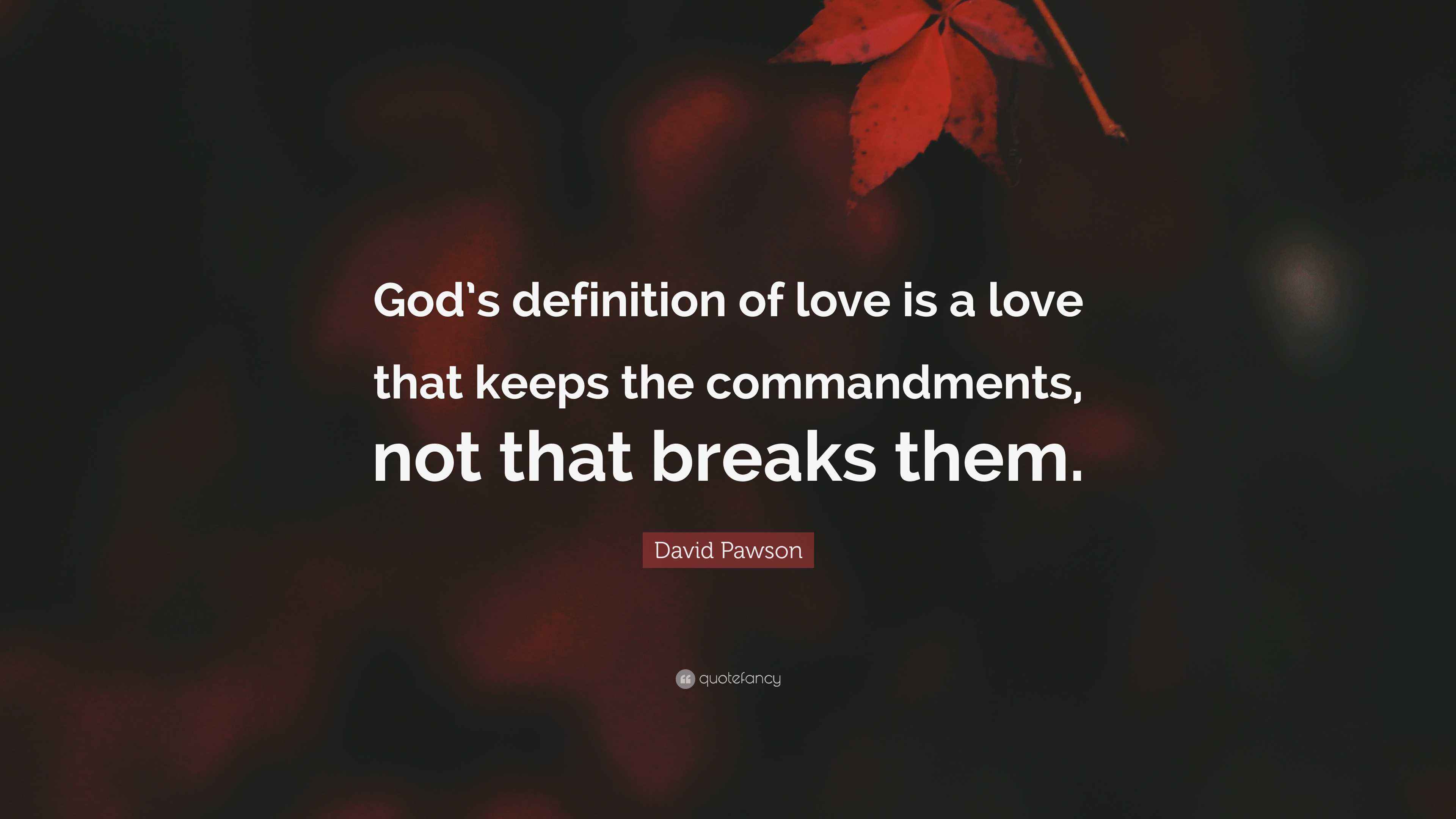 David Pawson Quote: “God’s definition of love is a love that keeps the ...