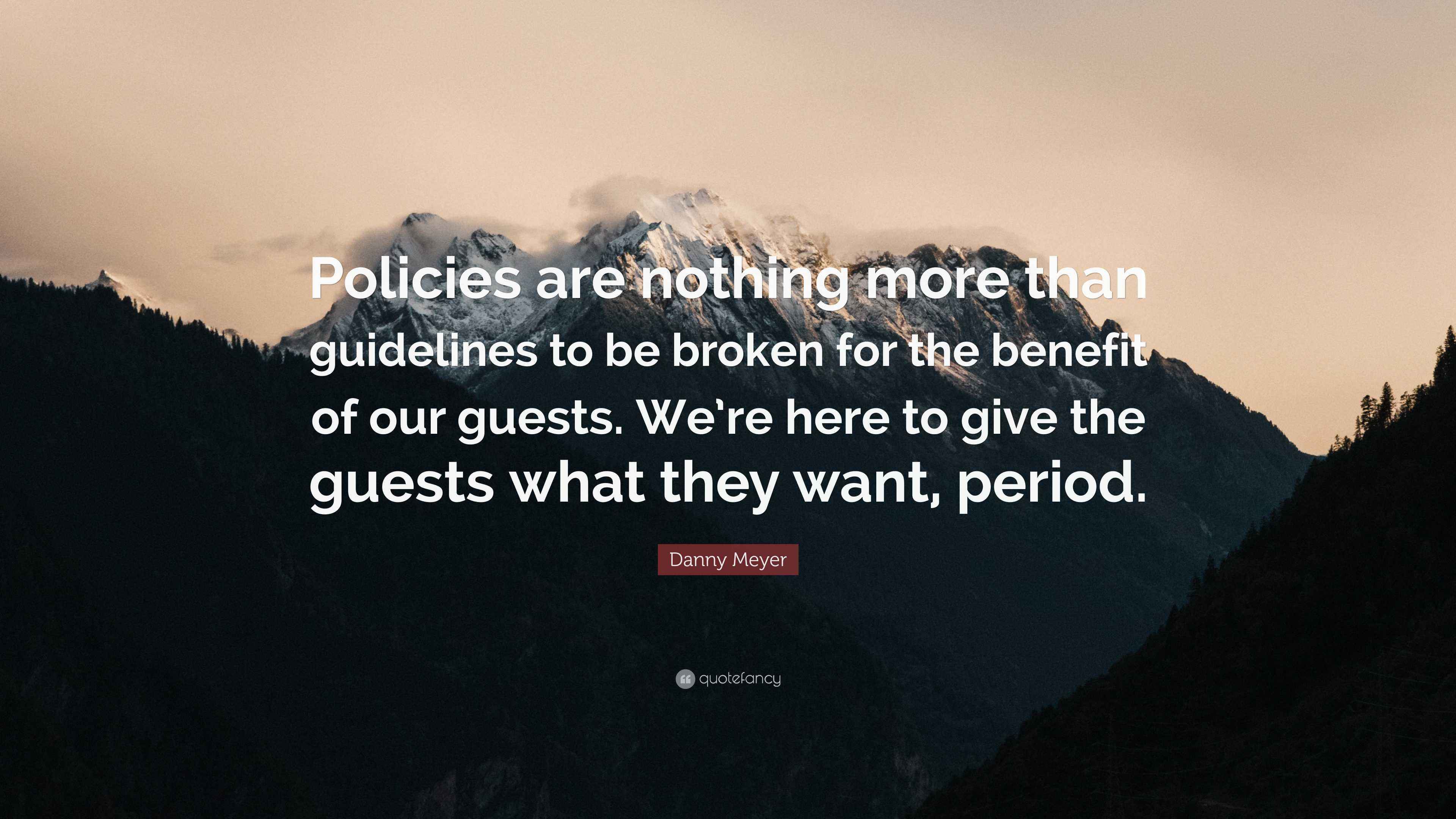 Danny Meyer Quote: “Policies are nothing more than guidelines to be ...