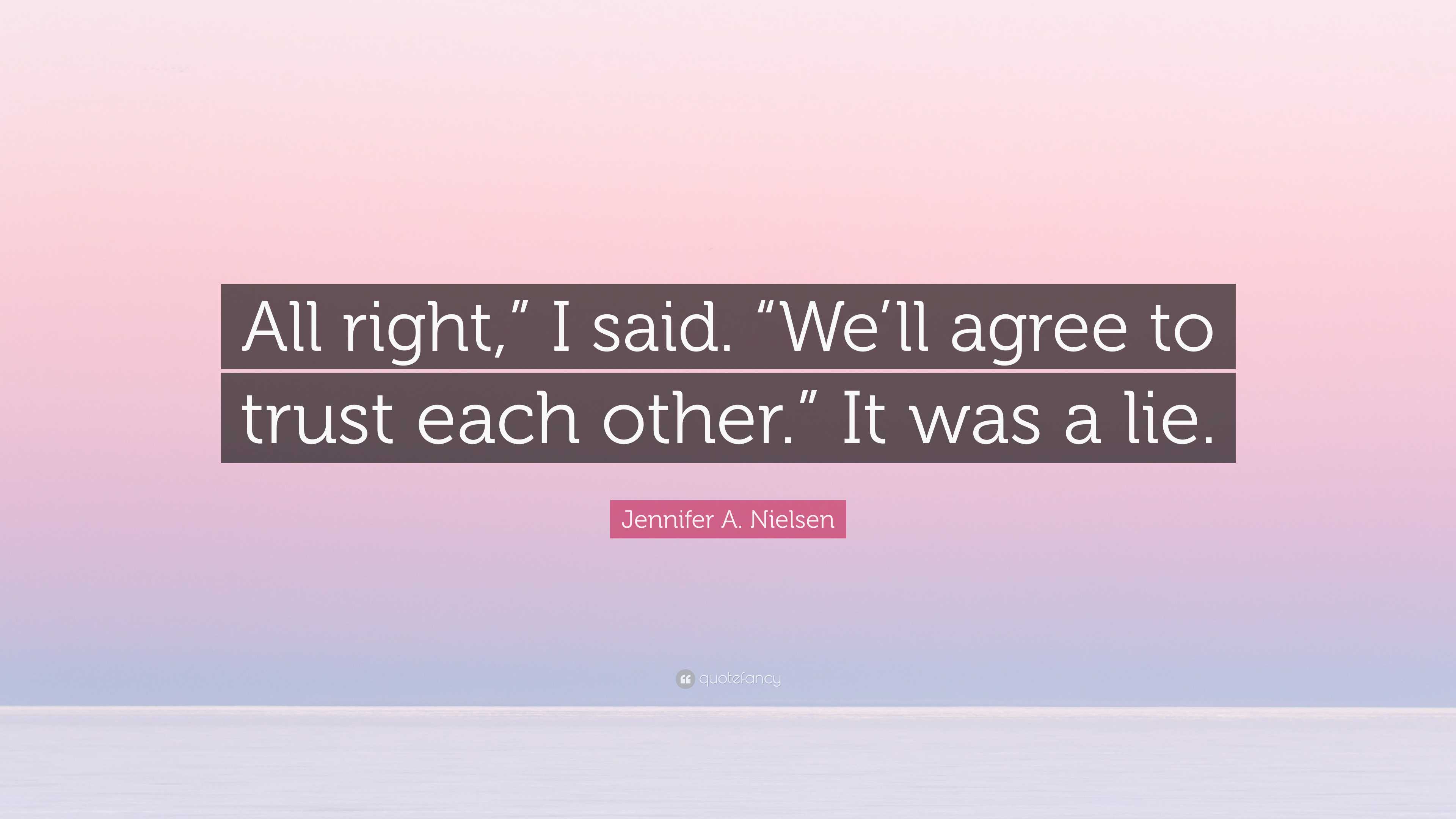 Jennifer A. Nielsen Quote: “All right,” I said. “We’ll agree to trust ...