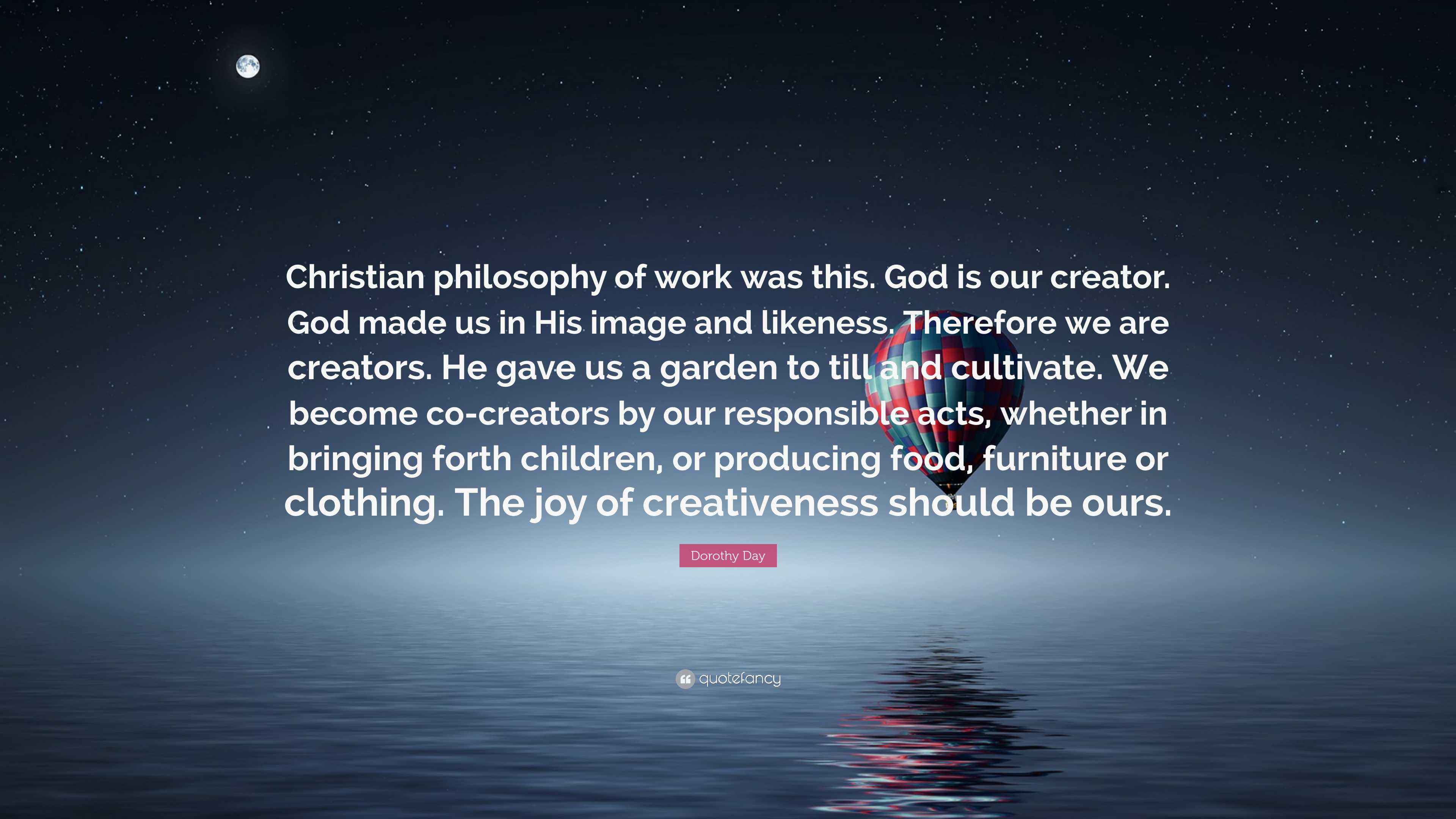 Dorothy Day Quote: “Christian philosophy of work was this. God is our ...