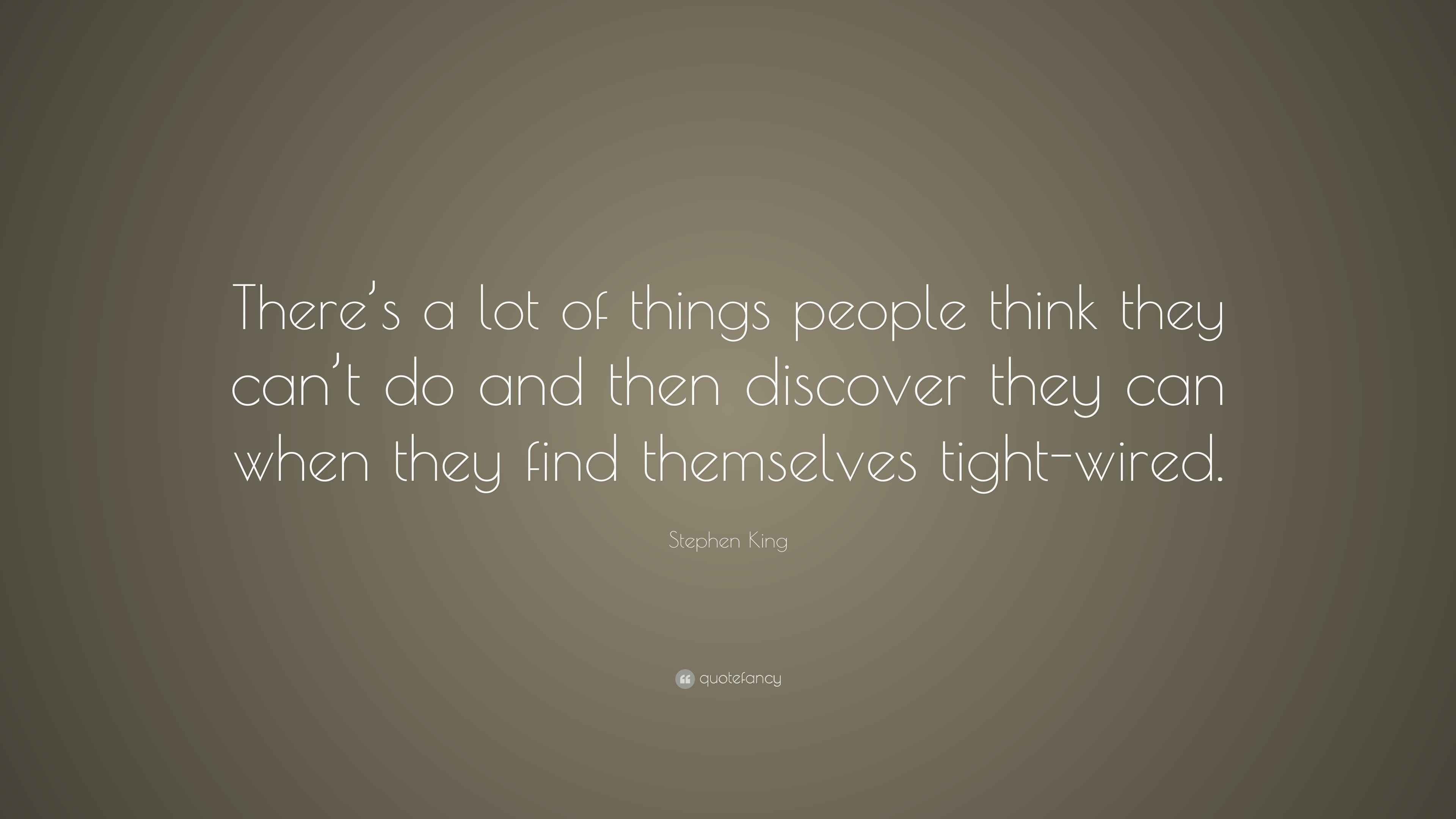 Stephen King Quote: “There’s a lot of things people think they can’t do ...