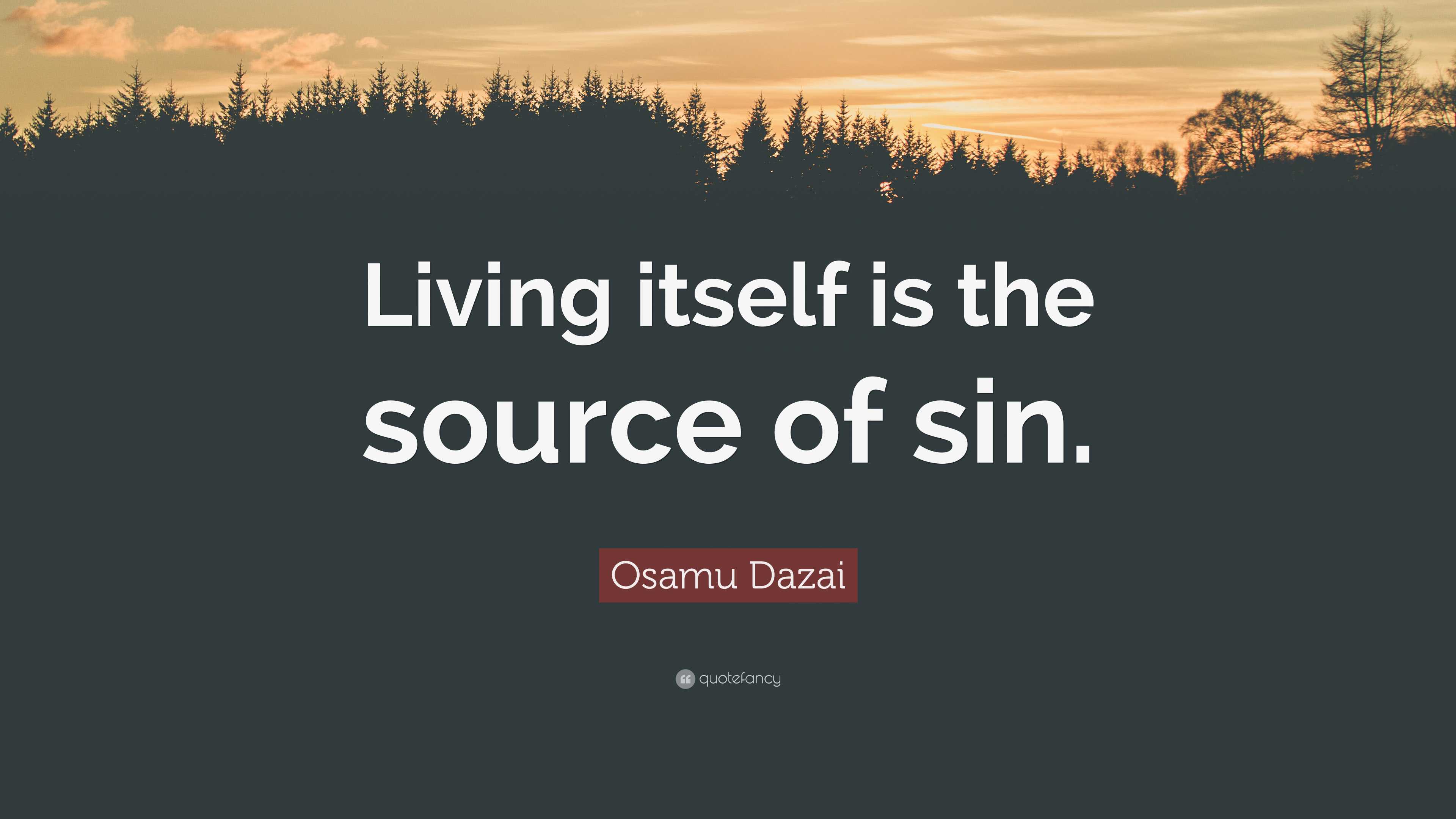 Osamu Dazai Quote: “Living itself is the source of sin.”