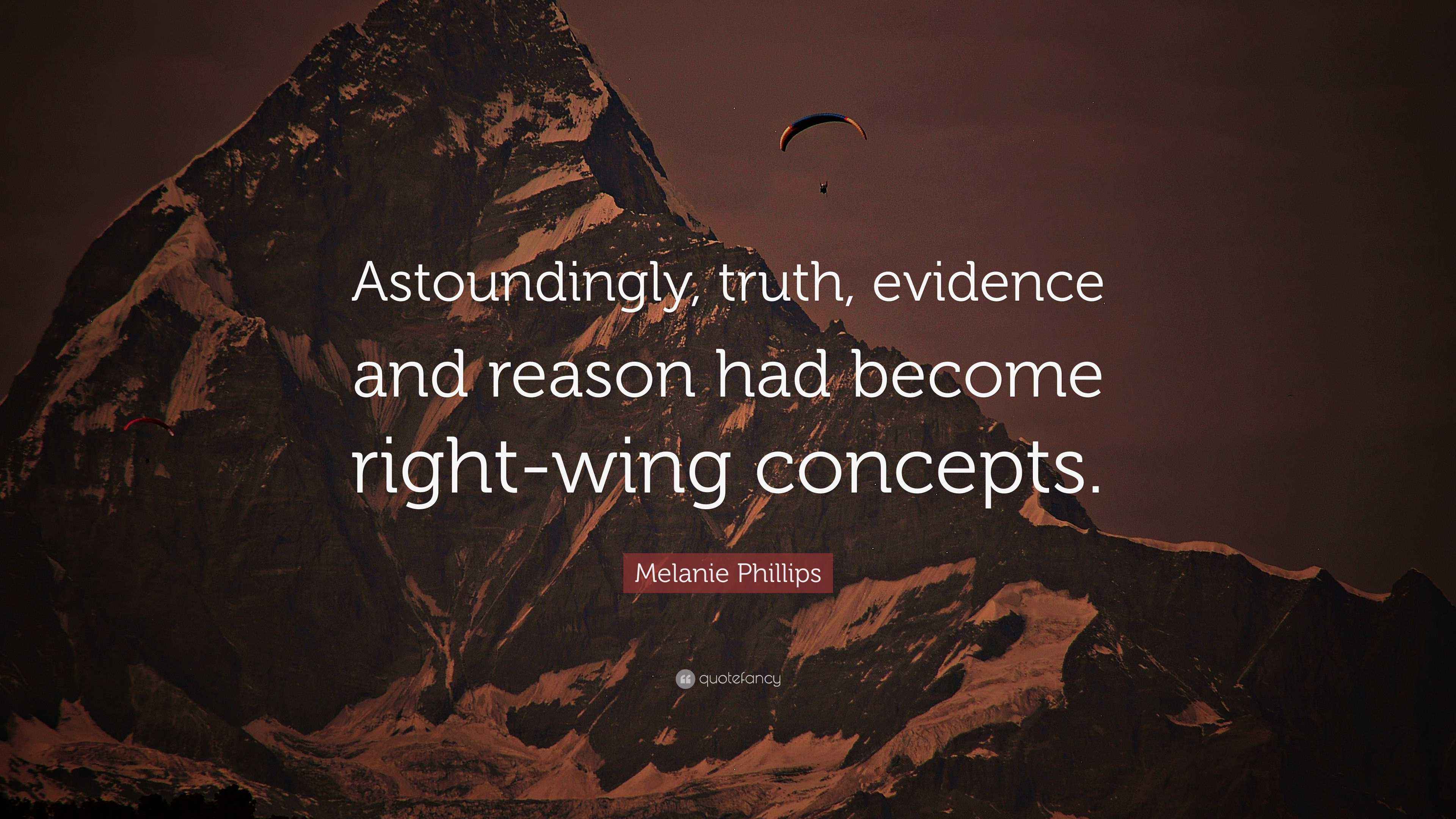 Melanie Phillips Quote: “Astoundingly, truth, evidence and reason had ...