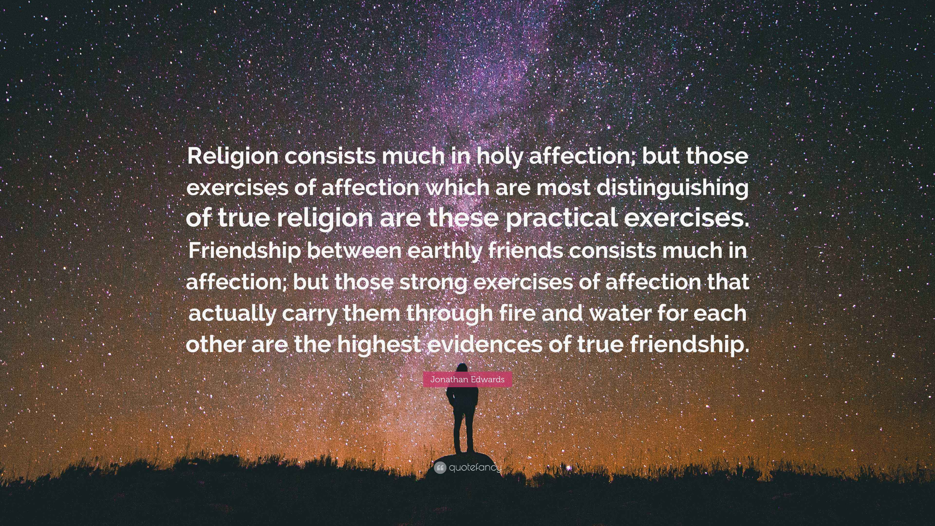 Jonathan Edwards Quote: “Religion consists much in holy affection; but ...