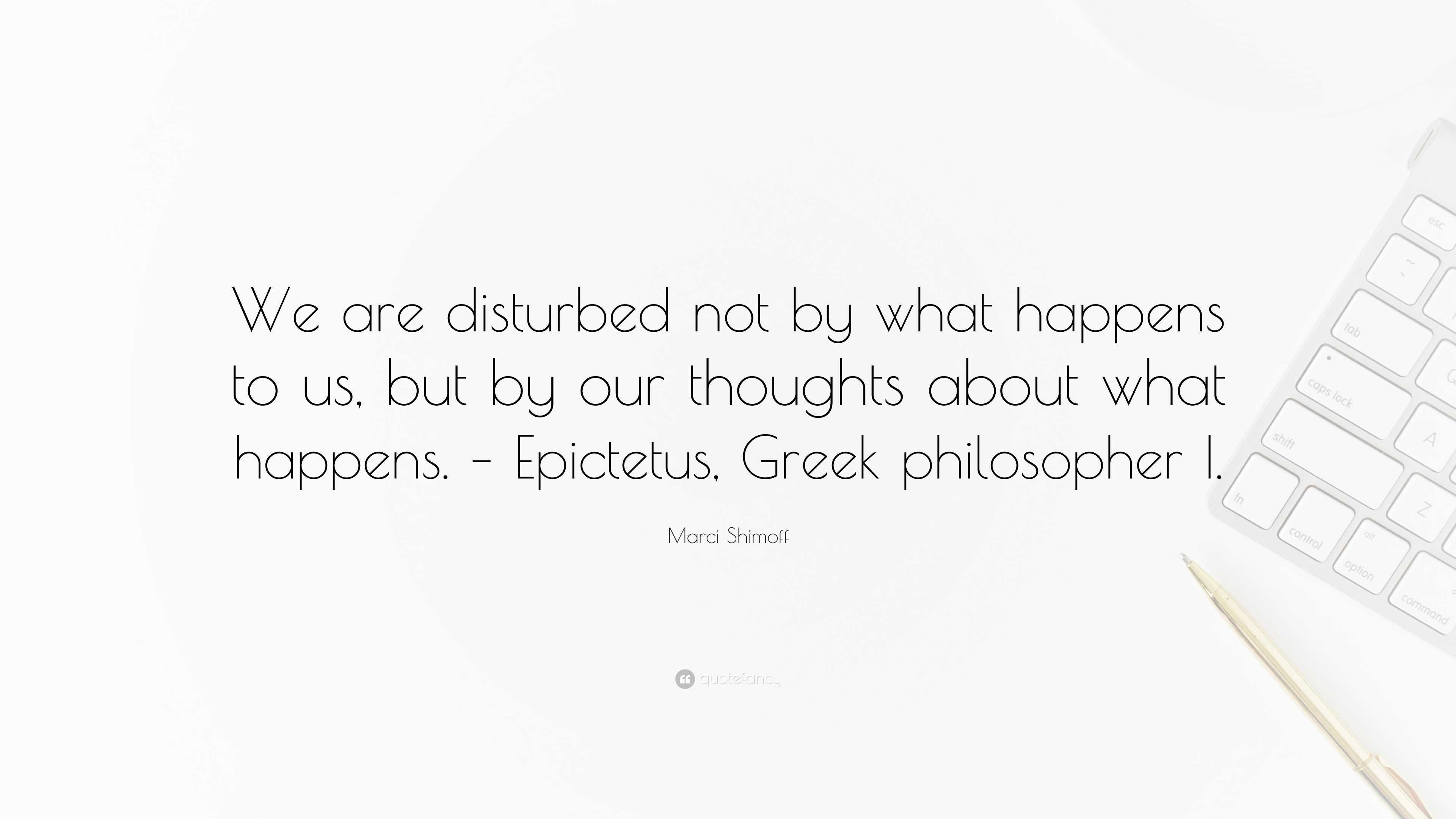 Marci Shimoff Quote: “We are disturbed not by what happens to us, but ...