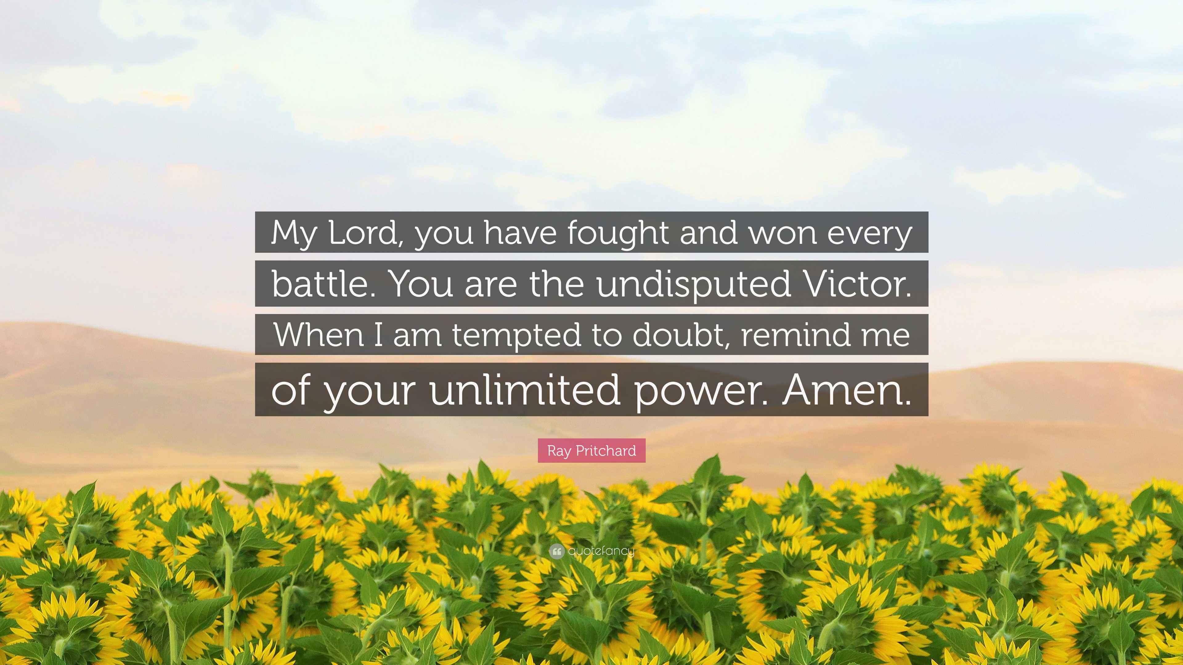 Ray Pritchard Quote: “My Lord, you have fought and won every battle ...