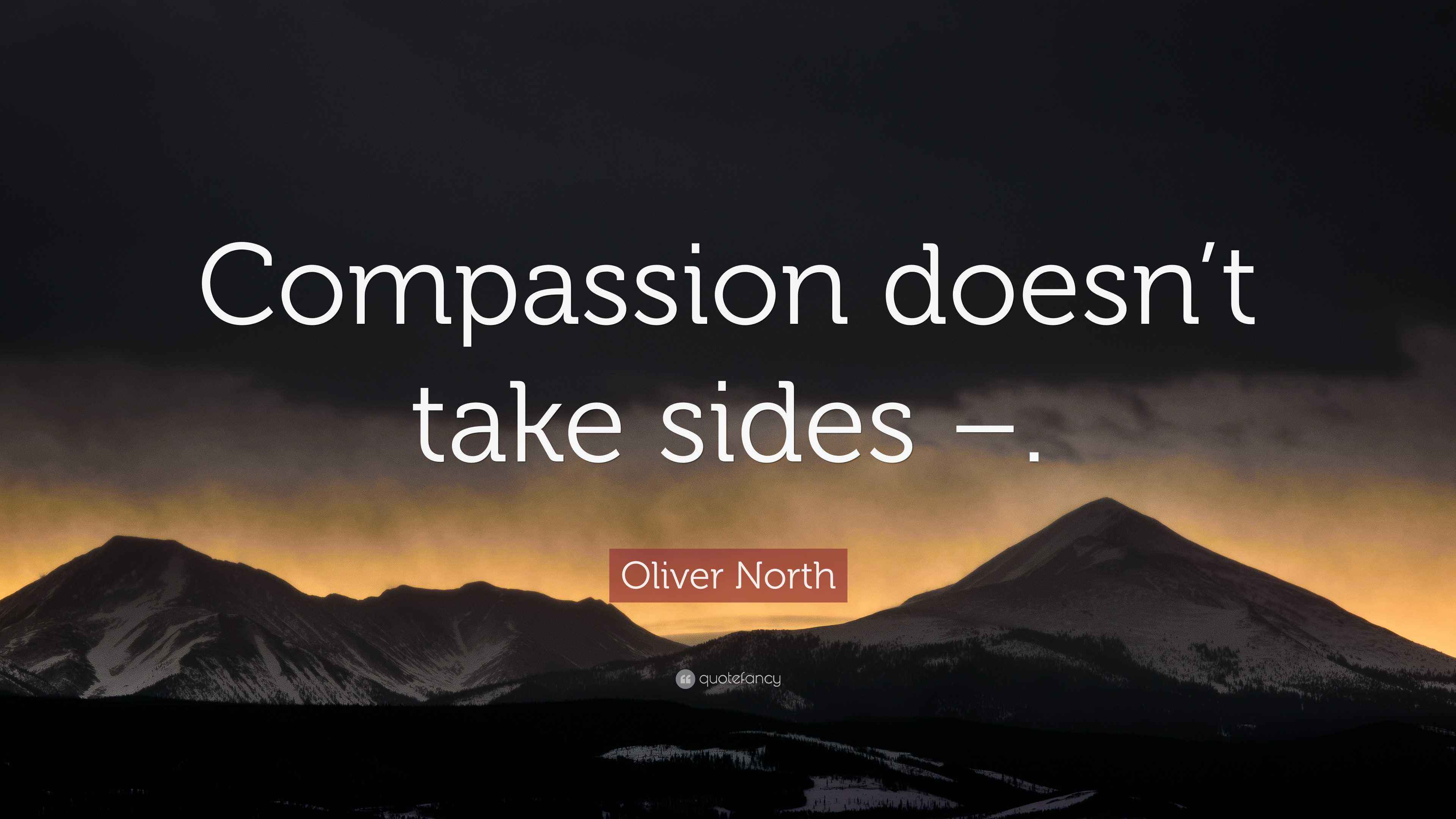Oliver North Quote: “Compassion doesn’t take sides