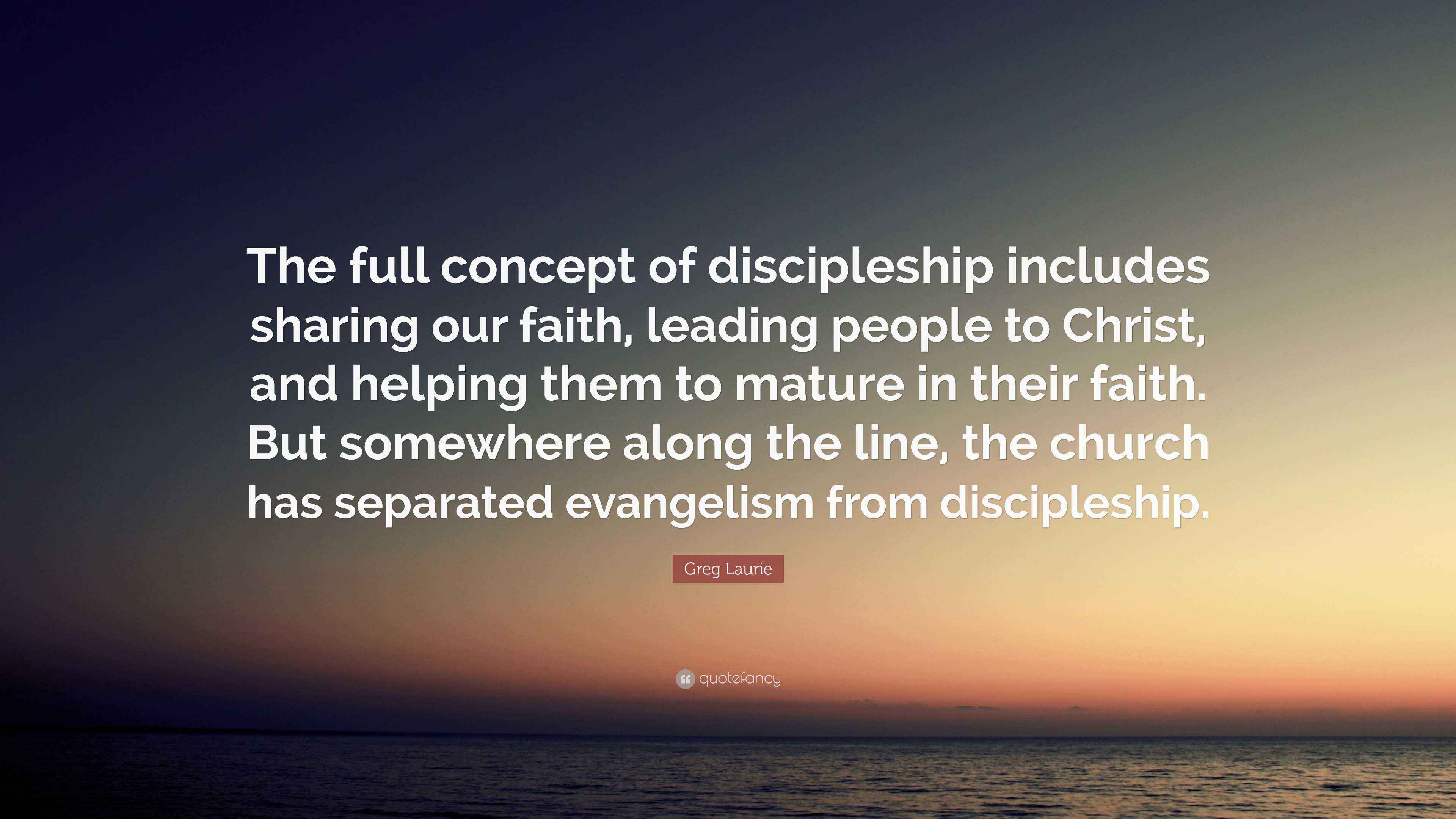 Greg Laurie Quote: “The full concept of discipleship includes sharing ...