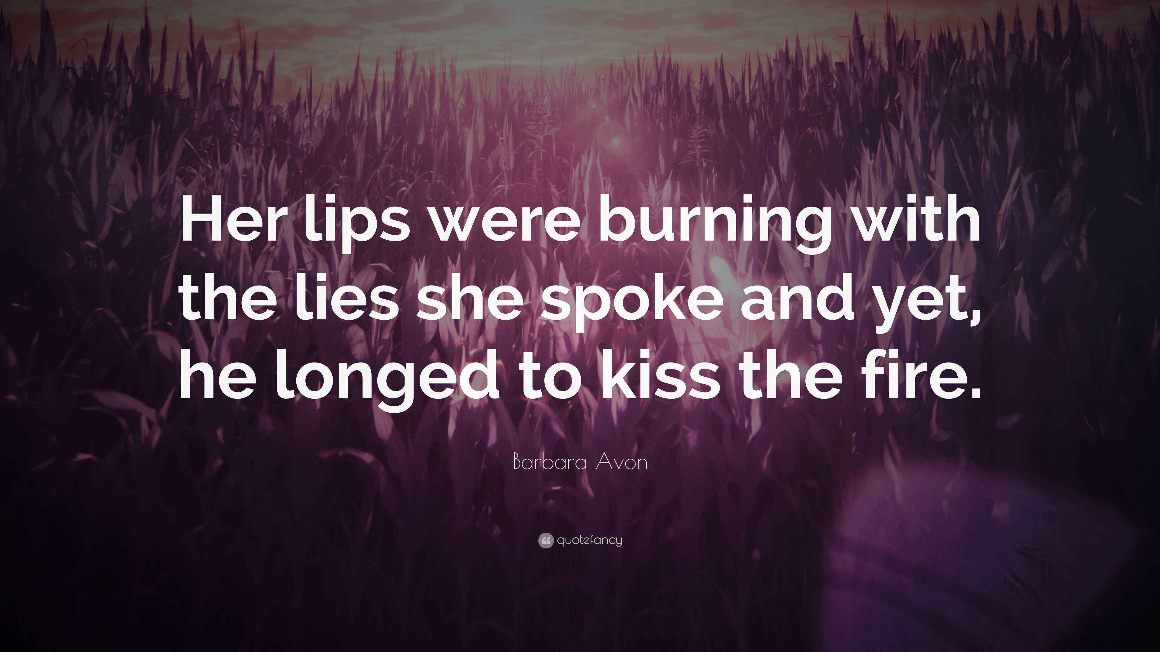 Barbara Avon Quote: “Her lips were burning with the lies she spoke and ...