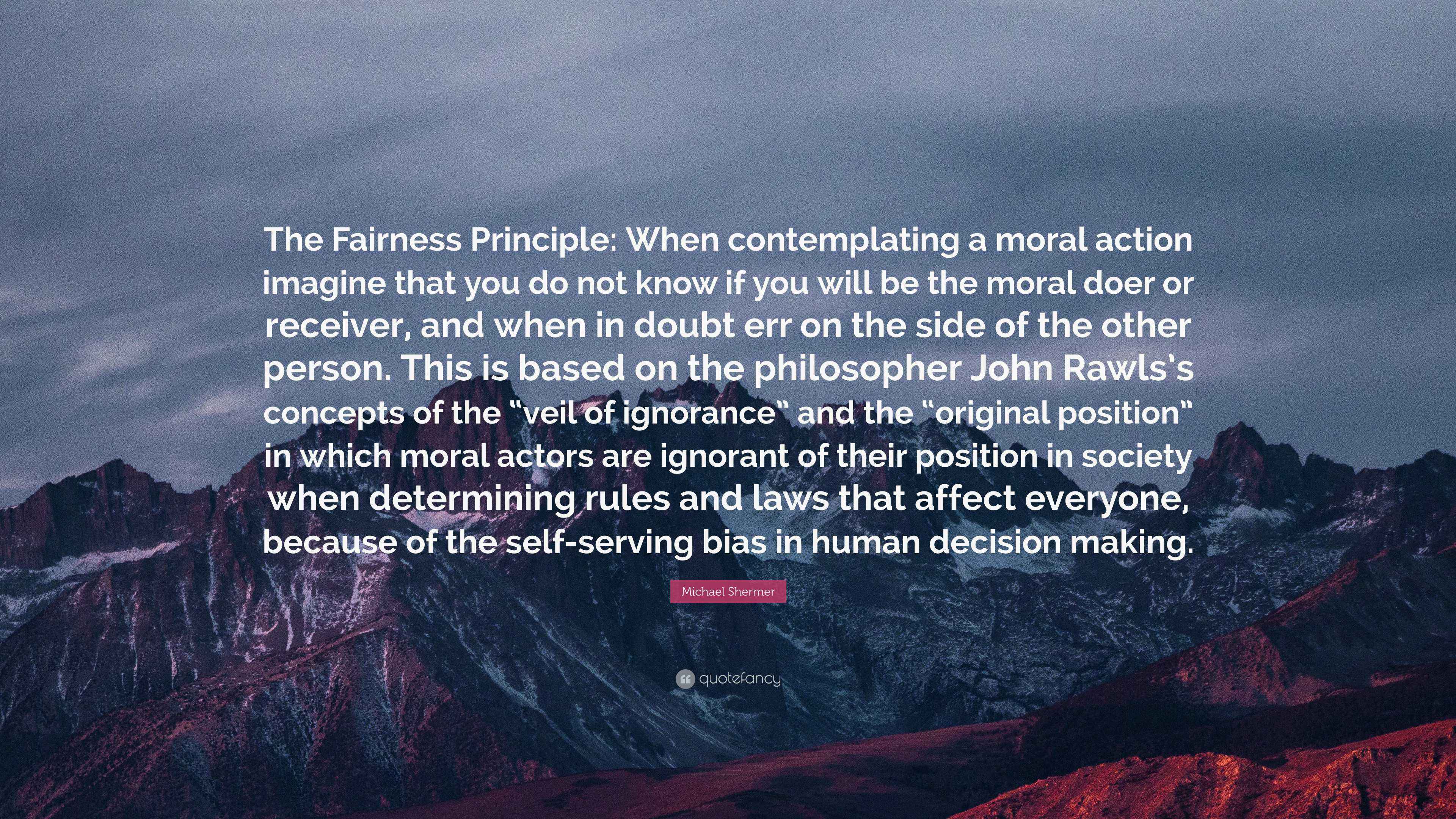 Michael Shermer Quote: “The Fairness Principle: When contemplating a ...