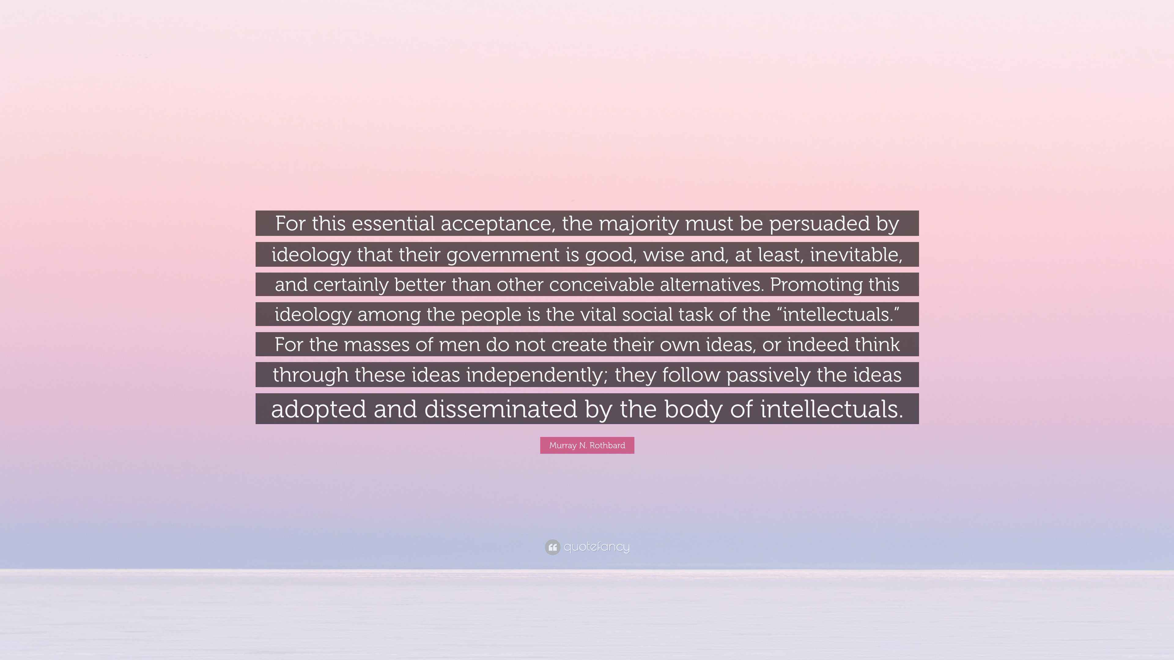 Murray N. Rothbard Quote: “For this essential acceptance, the majority ...