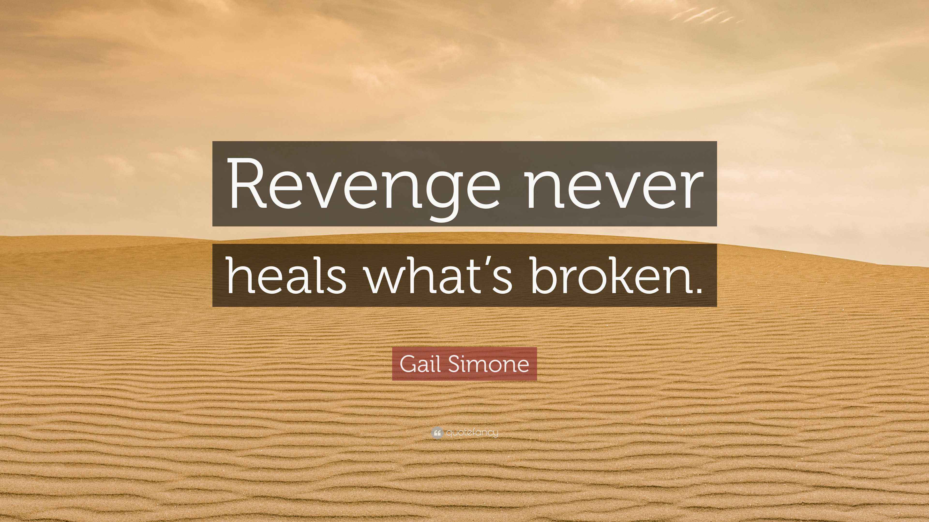 Gail Simone Quote: “Revenge never heals what’s broken.”