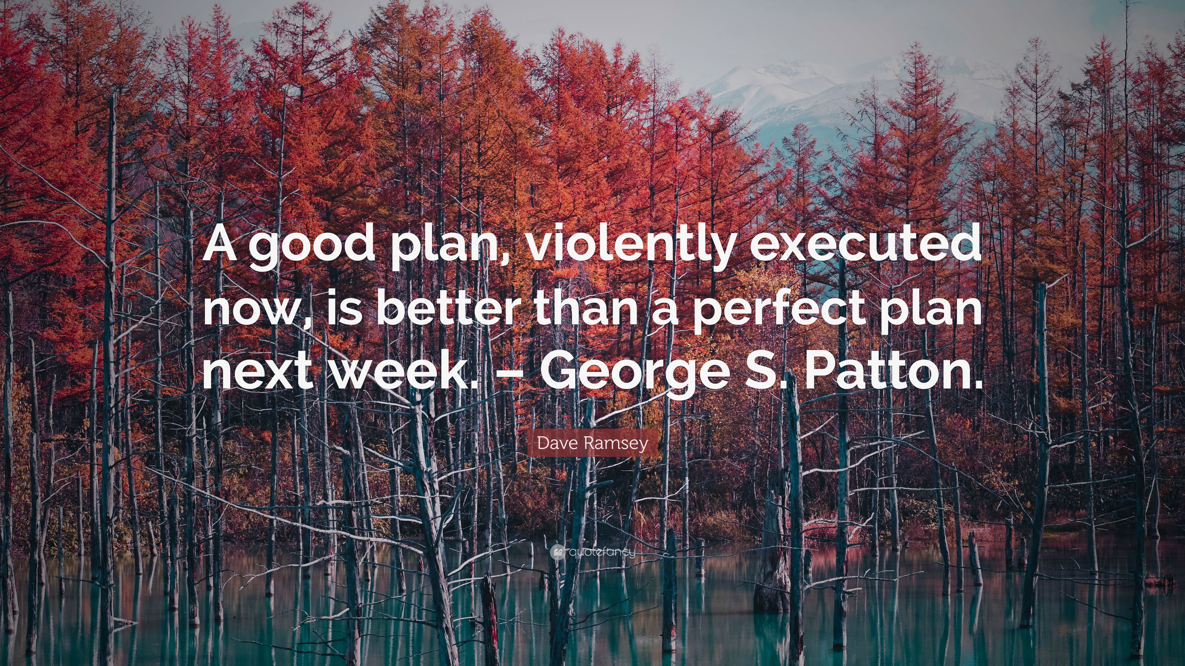 Dave Ramsey Quote: “A good plan, violently executed now, is better than ...