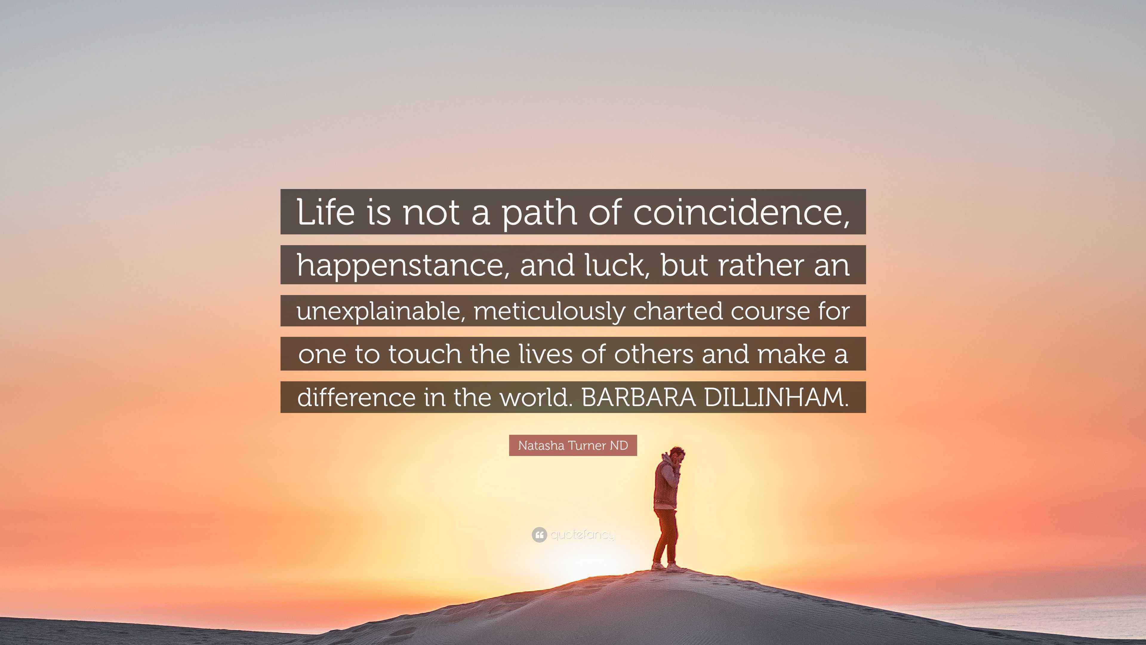 Natasha Turner ND Quote: “Life is not a path of coincidence ...