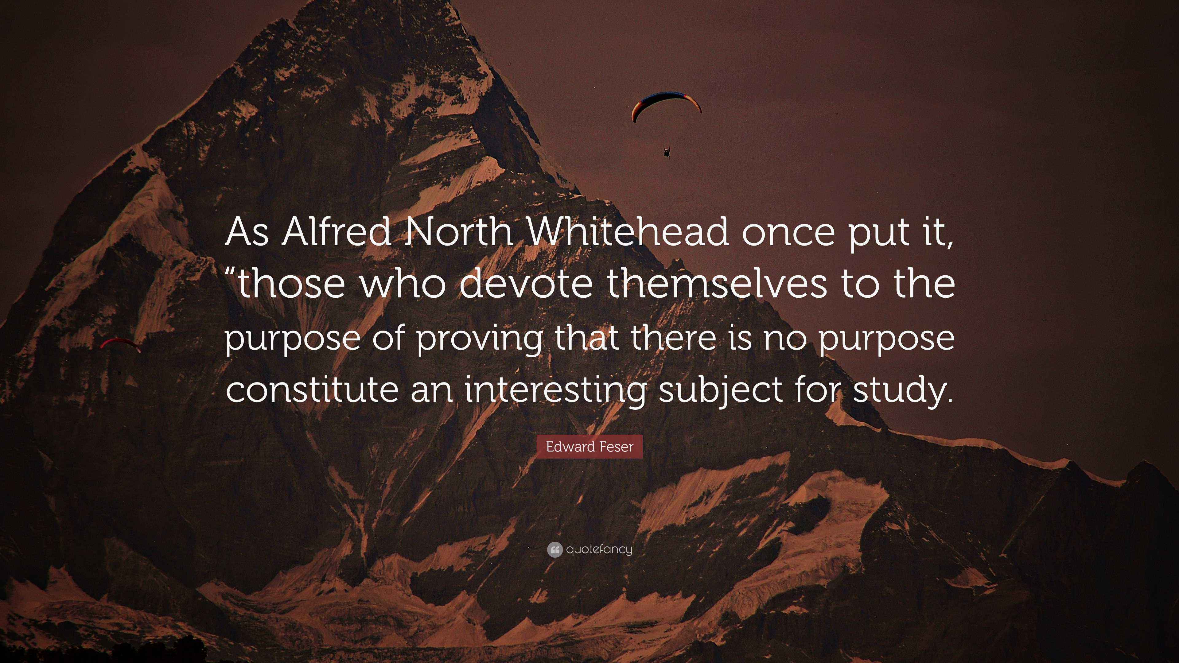 Edward Feser Quote: “As Alfred North Whitehead once put it, “those who ...