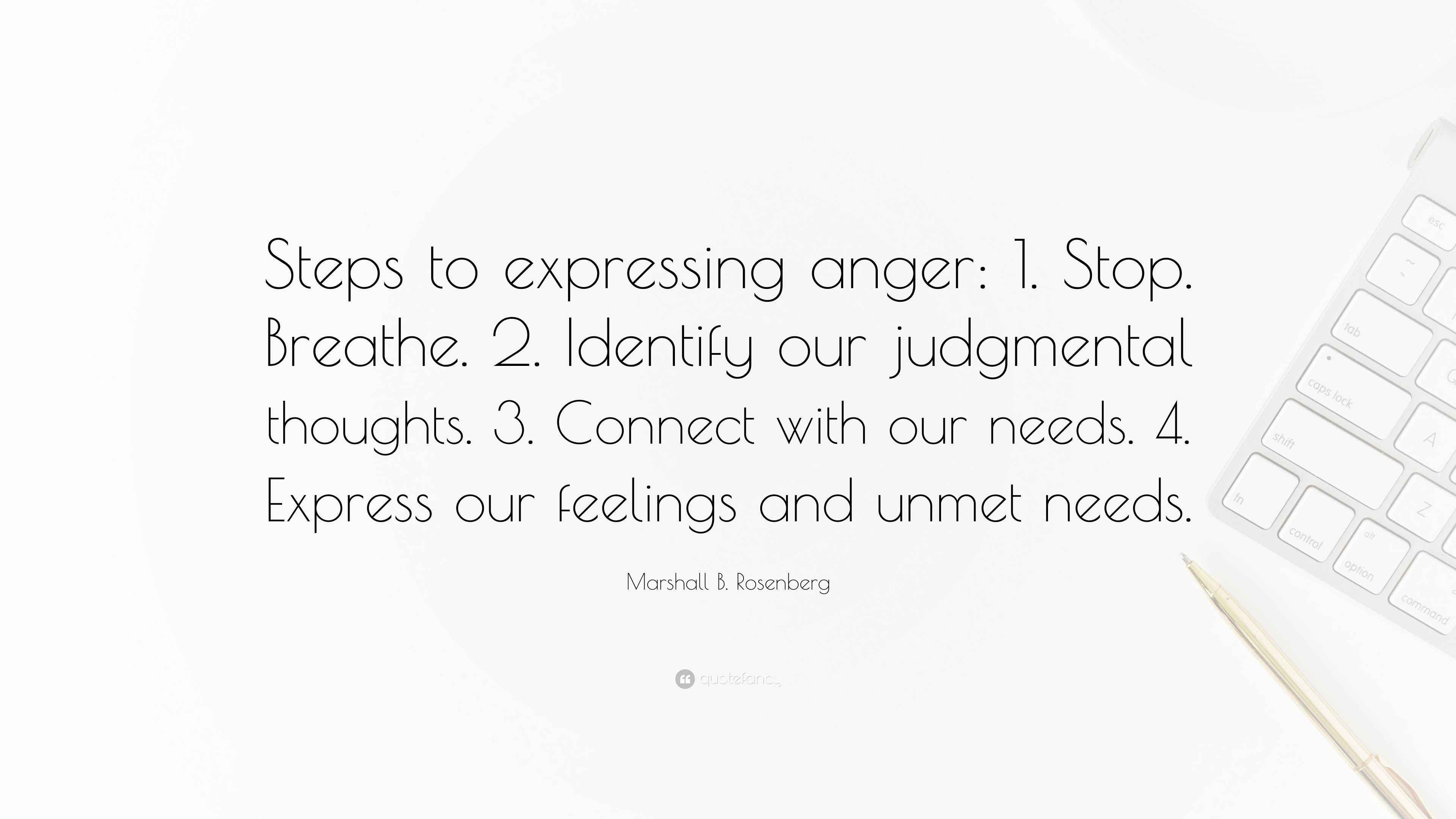 Marshall B. Rosenberg Quote: “Steps to expressing anger: 1. Stop ...
