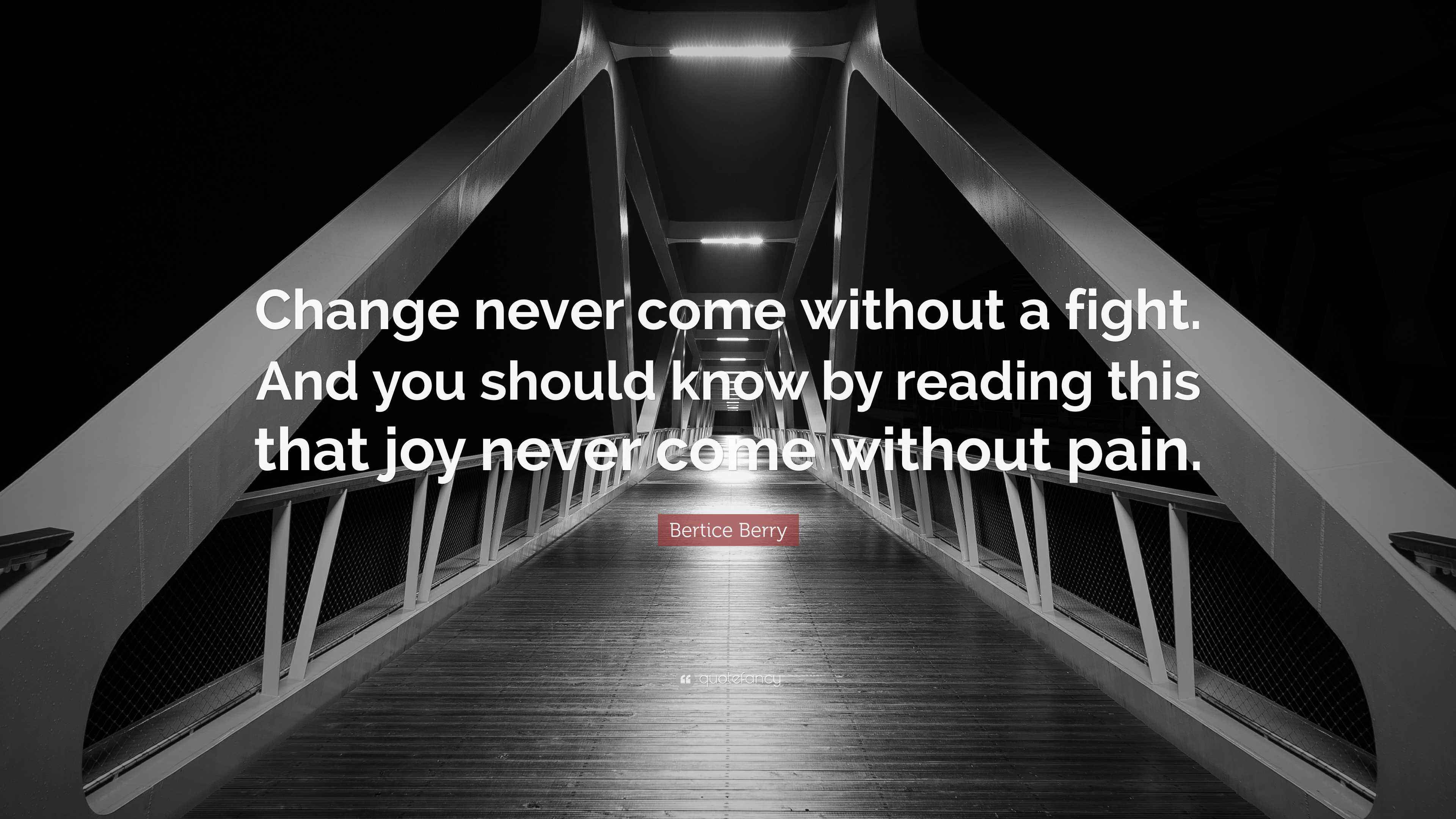 Bertice Berry Quote: “Change never come without a fight. And you should ...