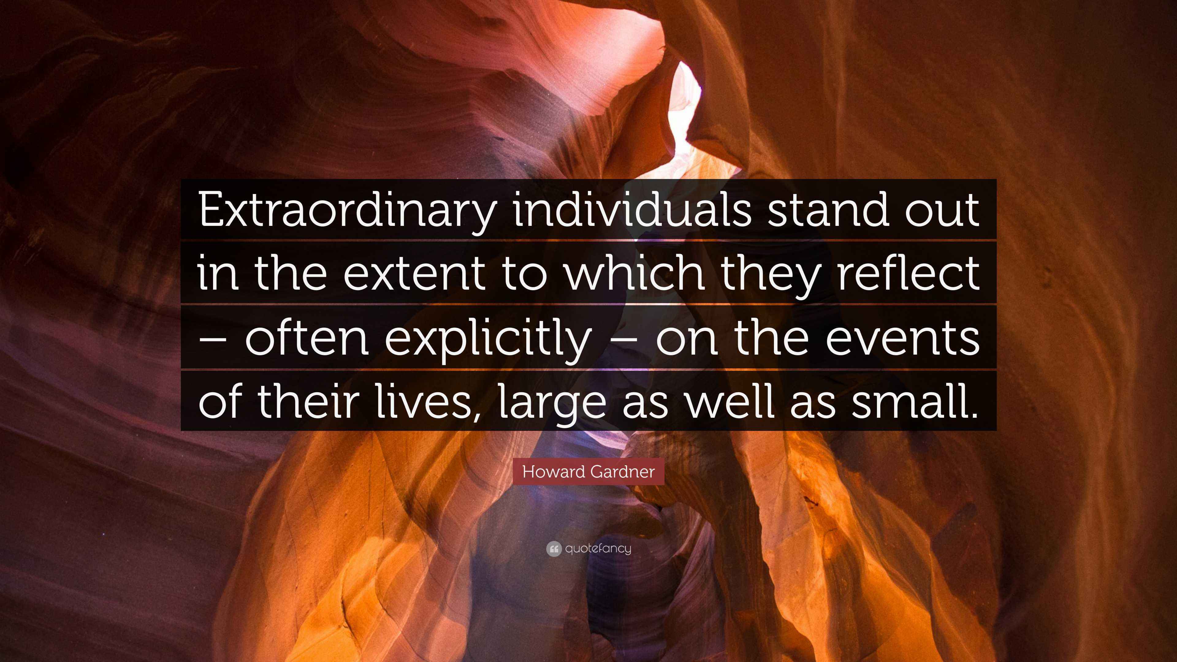 Howard Gardner Quote: “Extraordinary individuals stand out in the ...