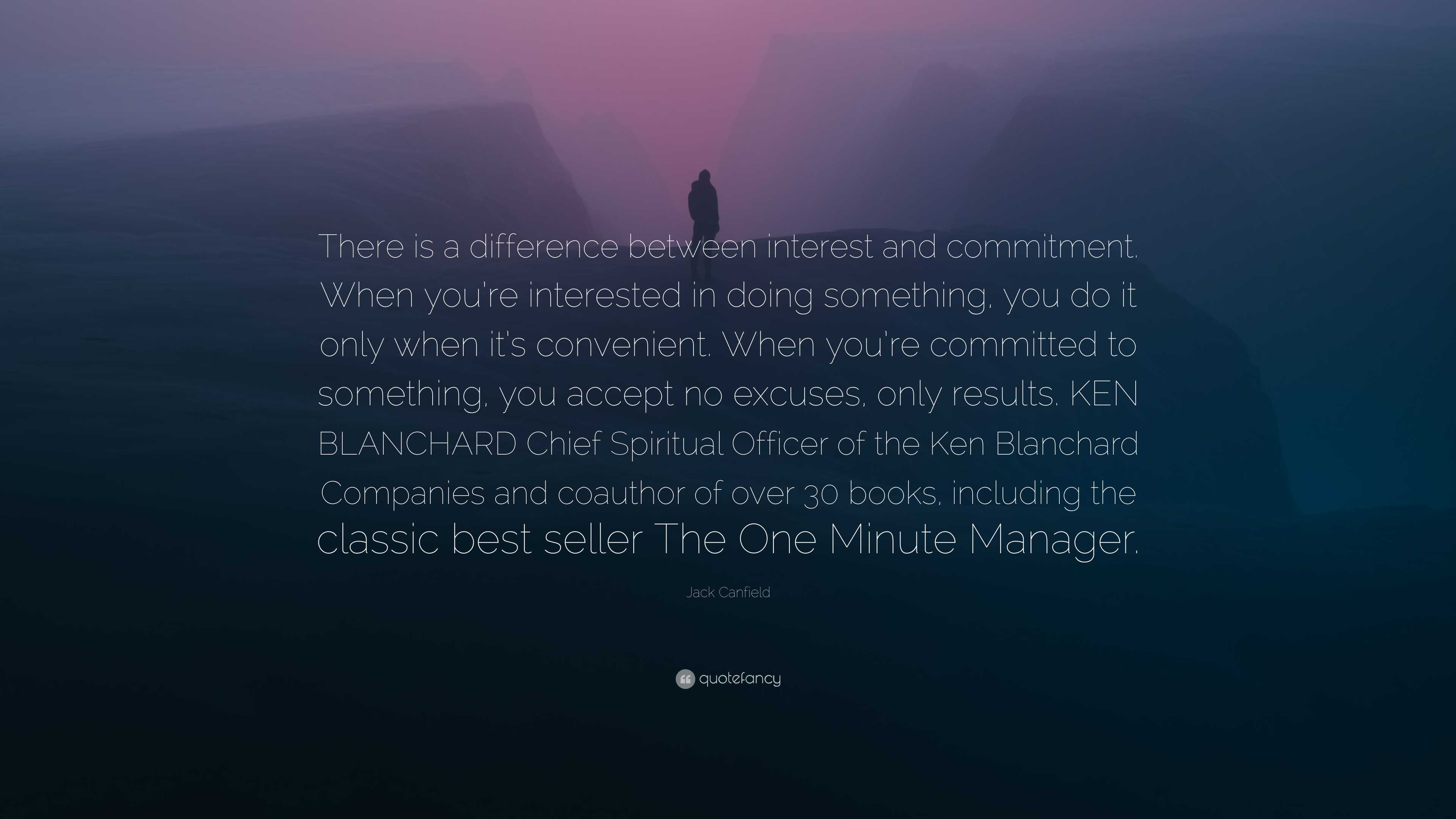 Jack Canfield Quote: “There is a difference between interest and ...