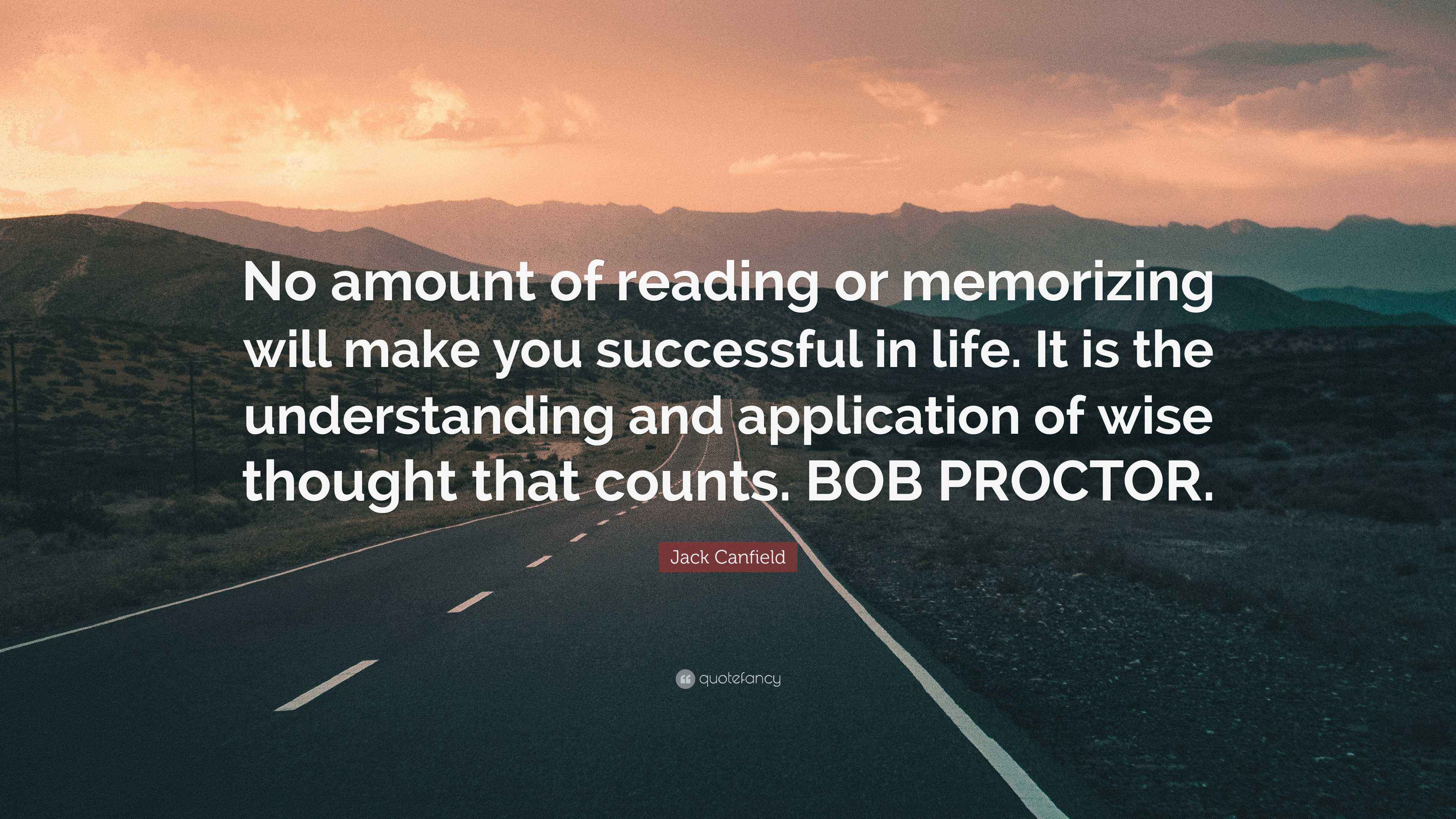Jack Canfield Quote: “No amount of reading or memorizing will make you ...