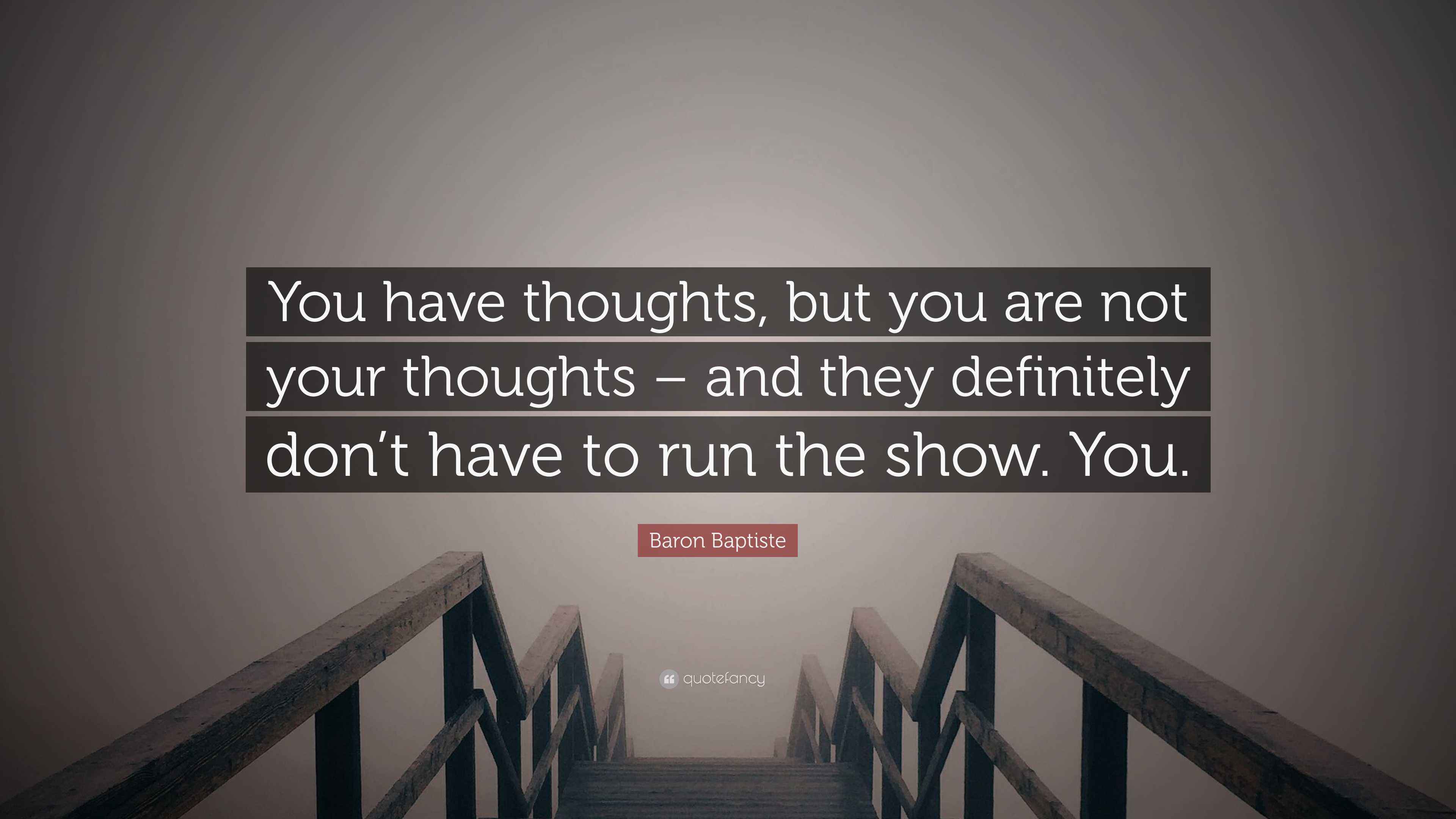 Baron Baptiste Quote: “You have thoughts, but you are not your thoughts ...