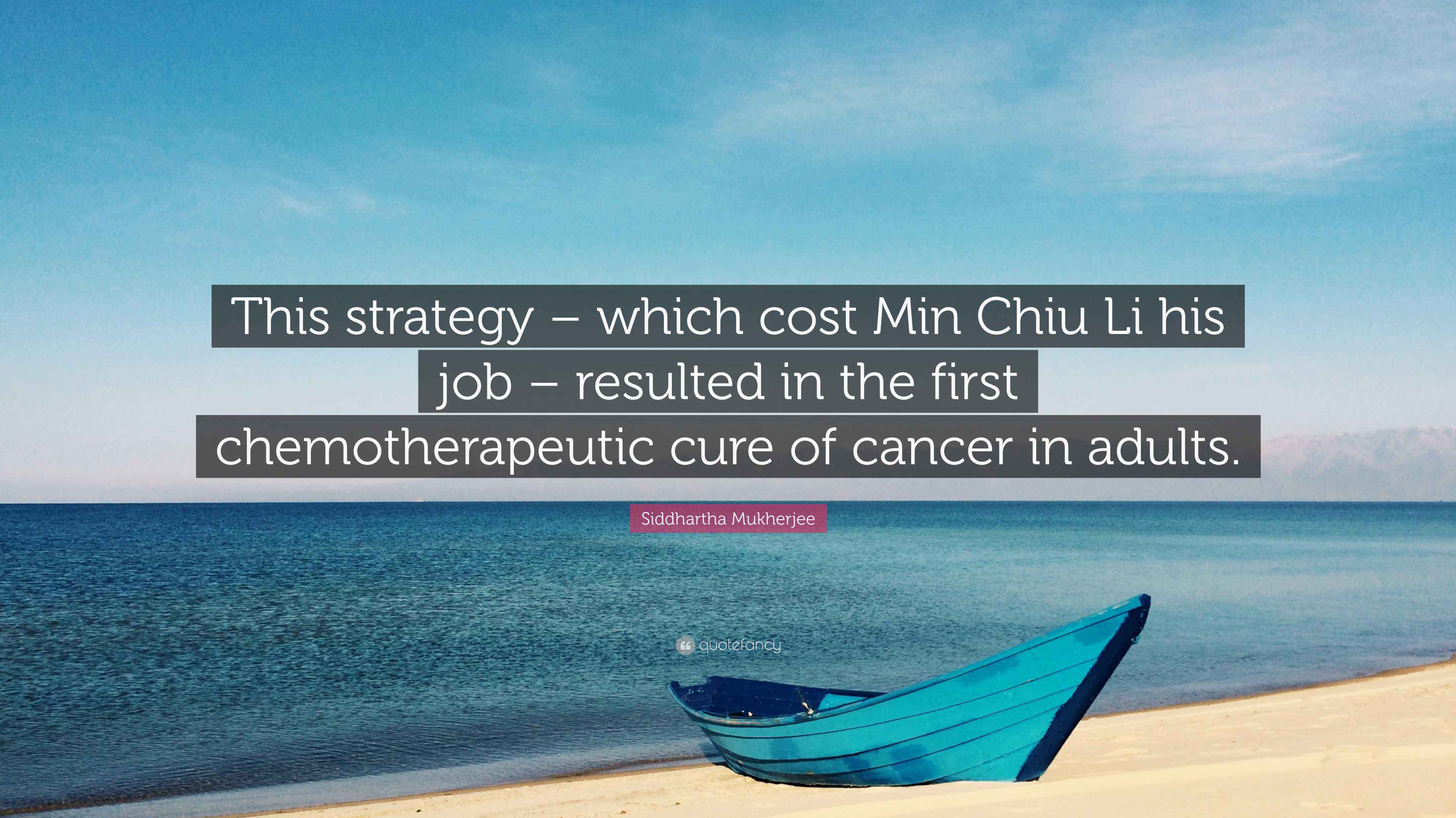 Siddhartha Mukherjee Quote: “This strategy – which cost Min Chiu Li his ...