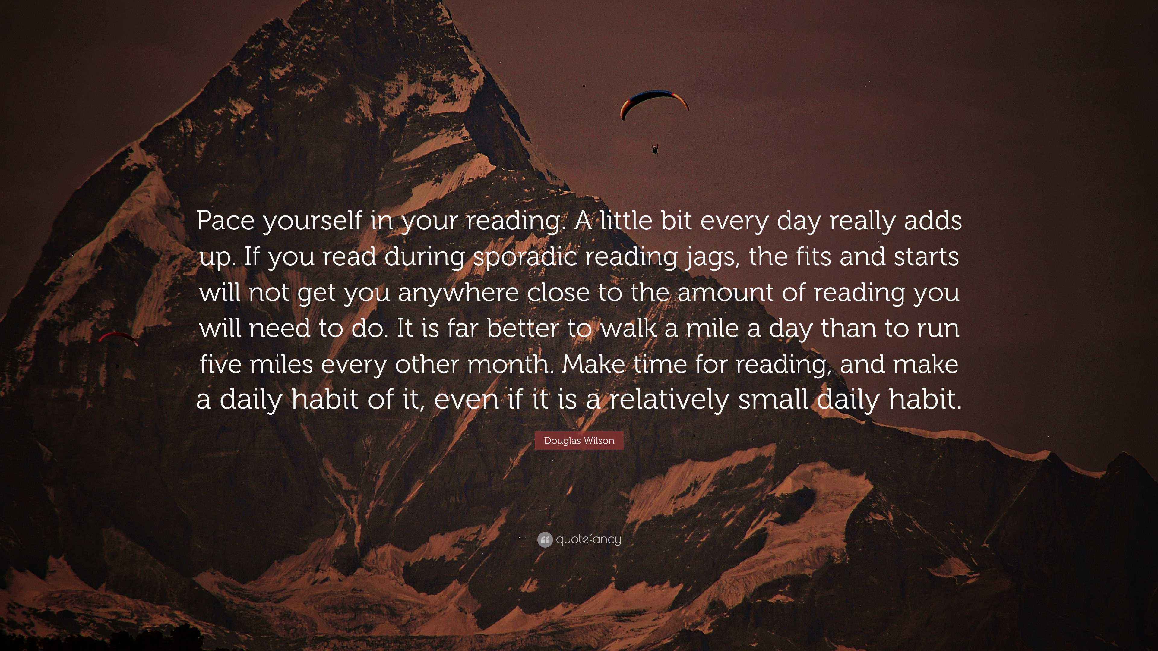 Douglas Wilson Quote: “Pace yourself in your reading. A little bit ...