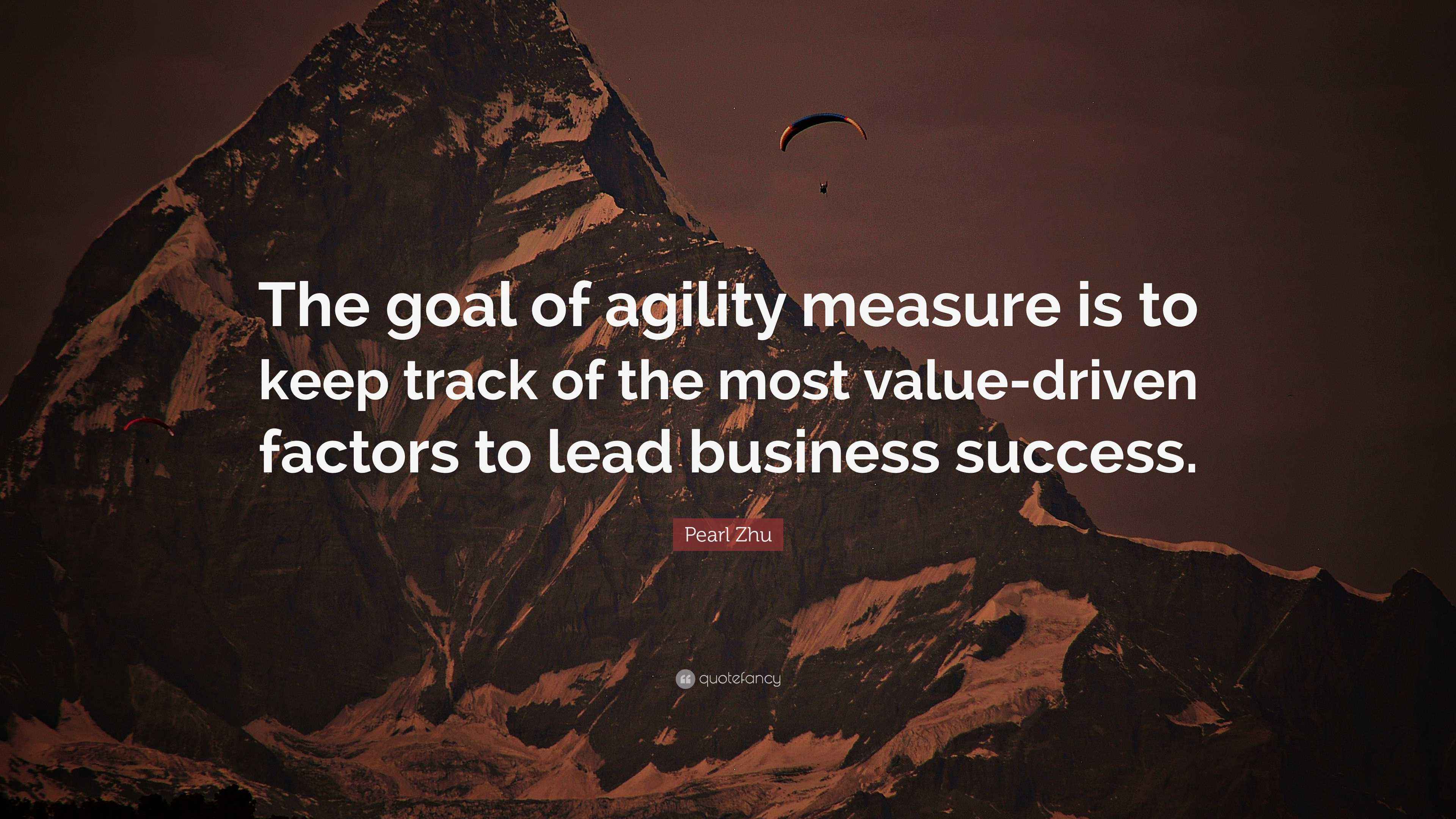 Pearl Zhu Quote: “The goal of agility measure is to keep track of the ...