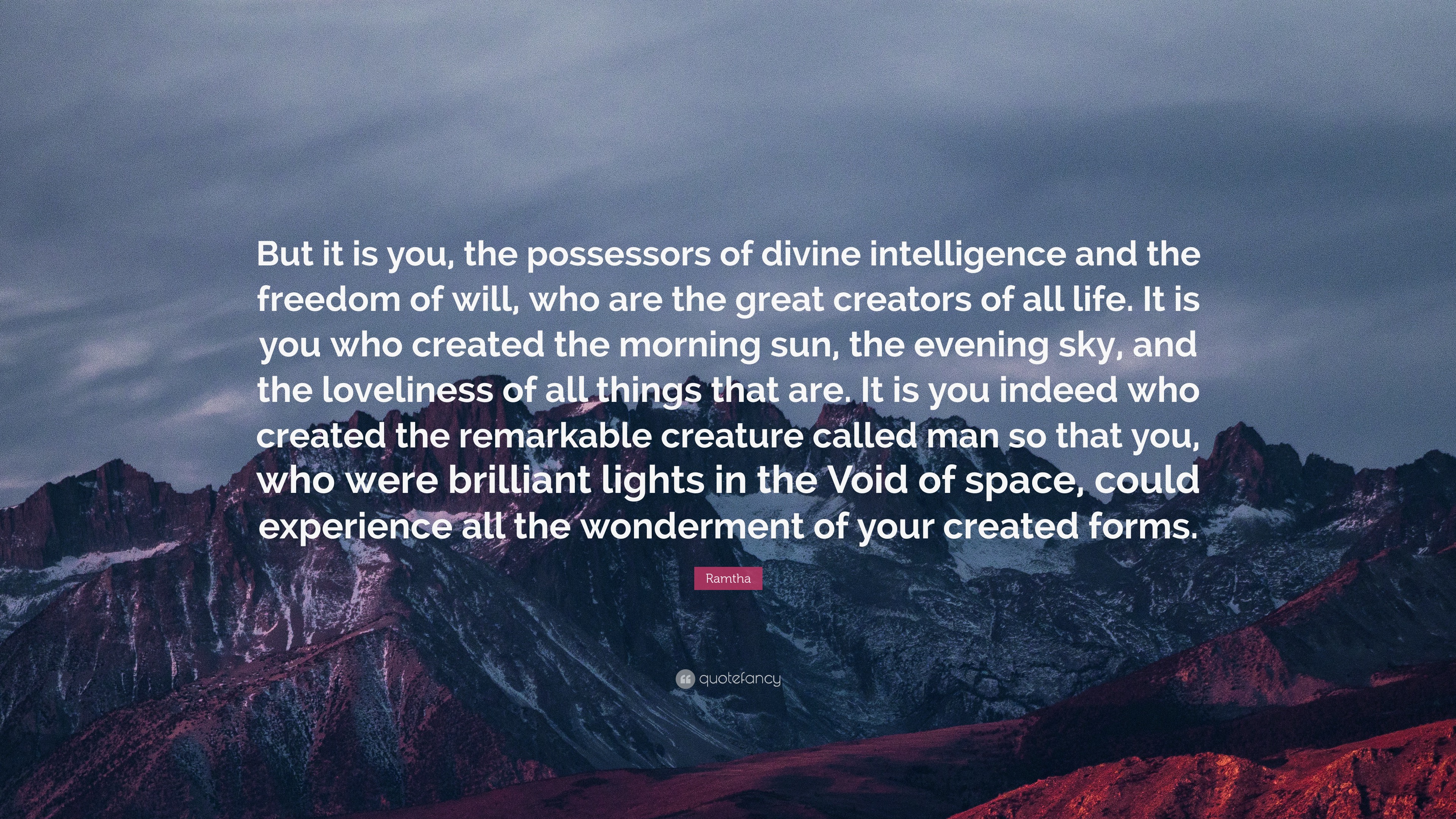 Ramtha Quote: “But it is you, the possessors of divine intelligence and ...